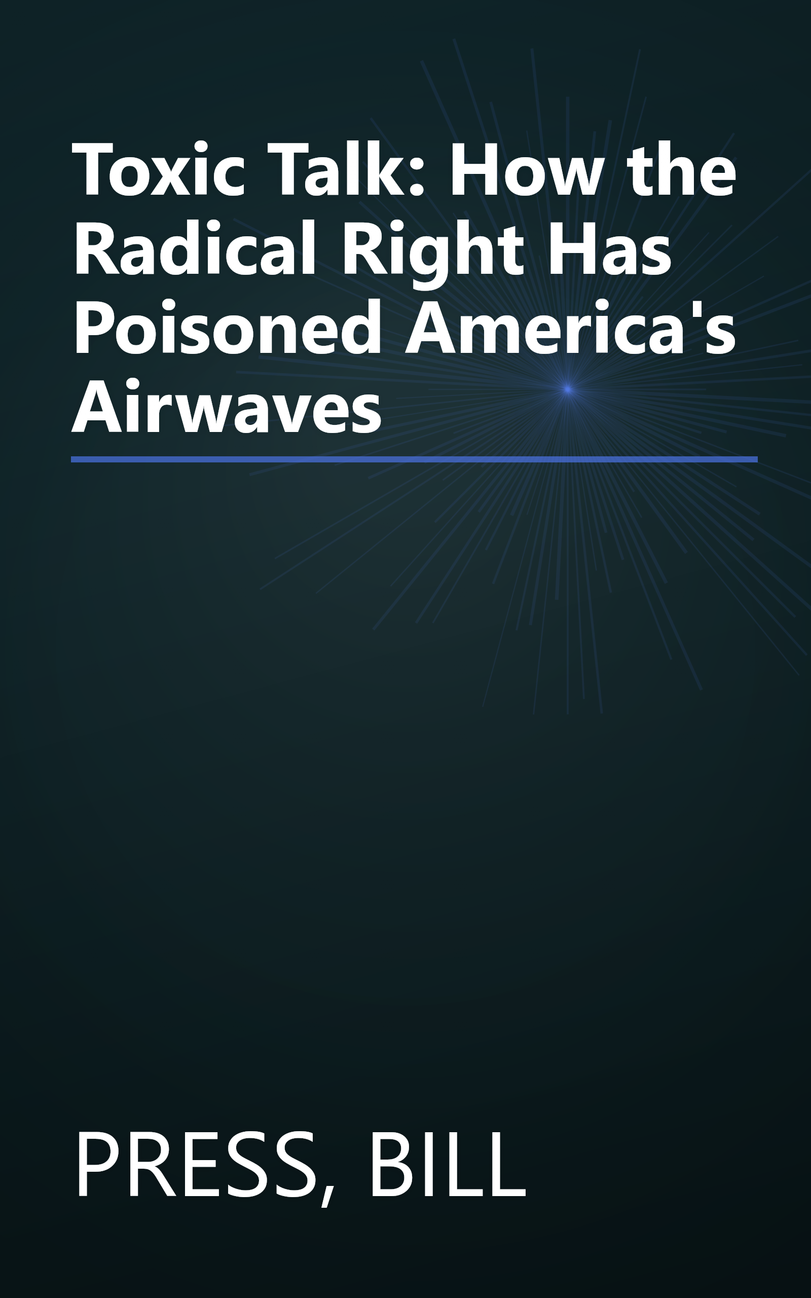 Toxic Talk: How the Radical Right Has Poisoned America's Airwaves book cover