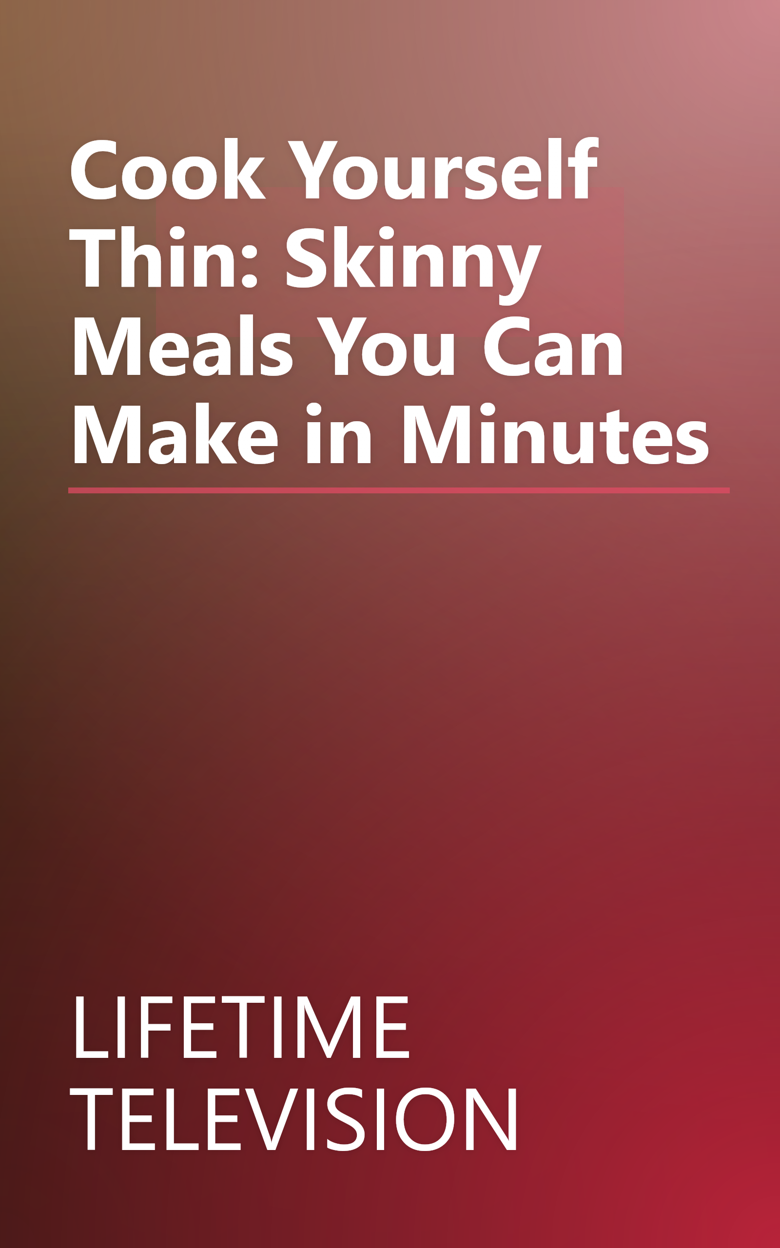 Cook Yourself Thin: Skinny Meals You Can Make in Minutes book cover