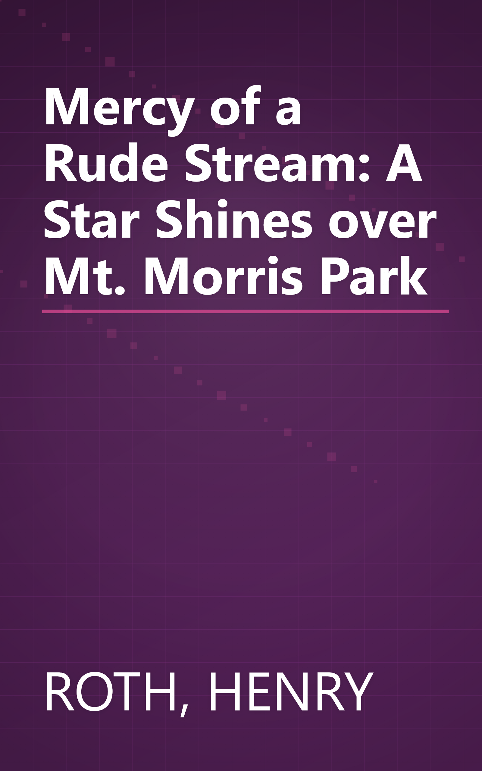Mercy of a Rude Stream: A Star Shines over Mt. Morris Park book cover