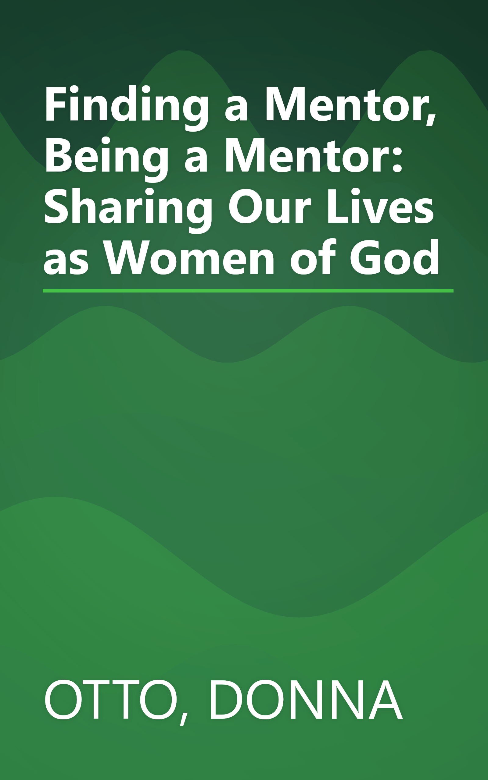 Finding a Mentor, Being a Mentor: Sharing Our Lives as Women of God book cover