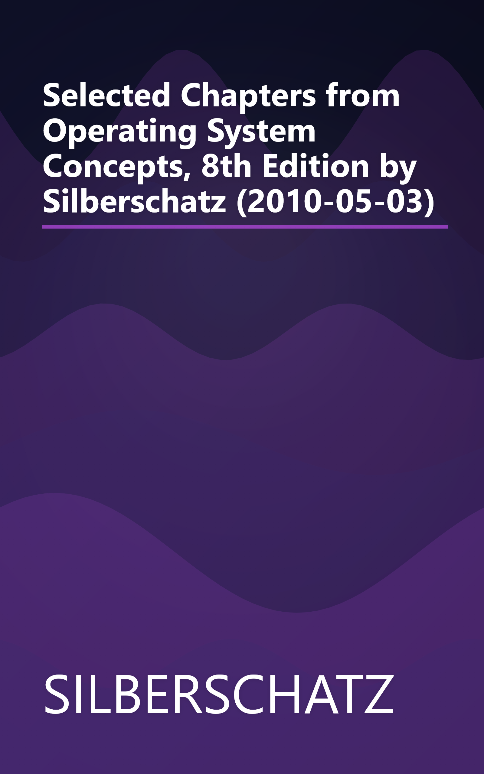Selected Chapters from Operating System Concepts, 8th Edition by Silberschatz (2010-05-03) book cover