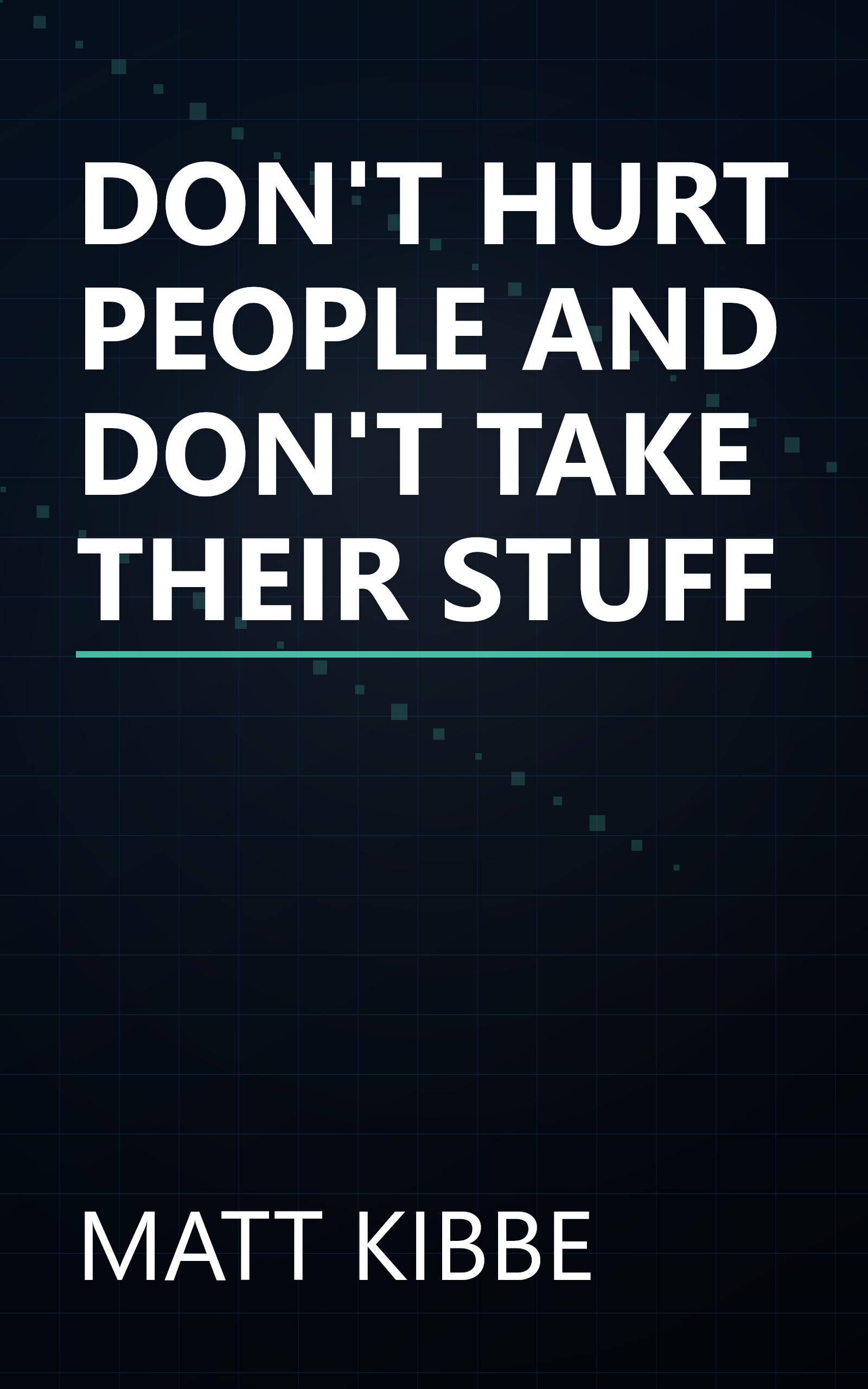 DON'T HURT PEOPLE AND DON'T TAKE THEIR STUFF book cover