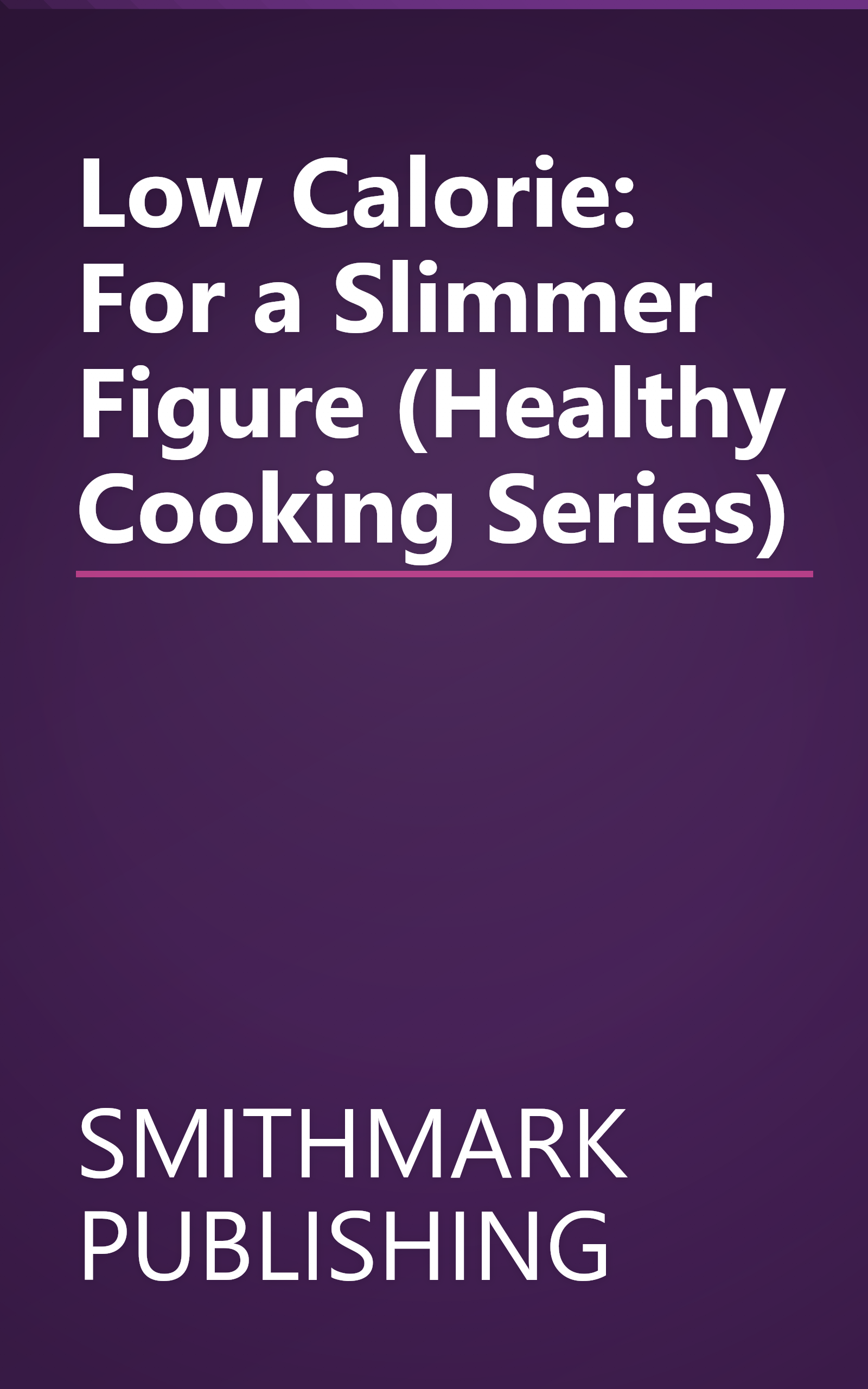 Low Calorie: For a Slimmer Figure (Healthy Cooking Series) book cover