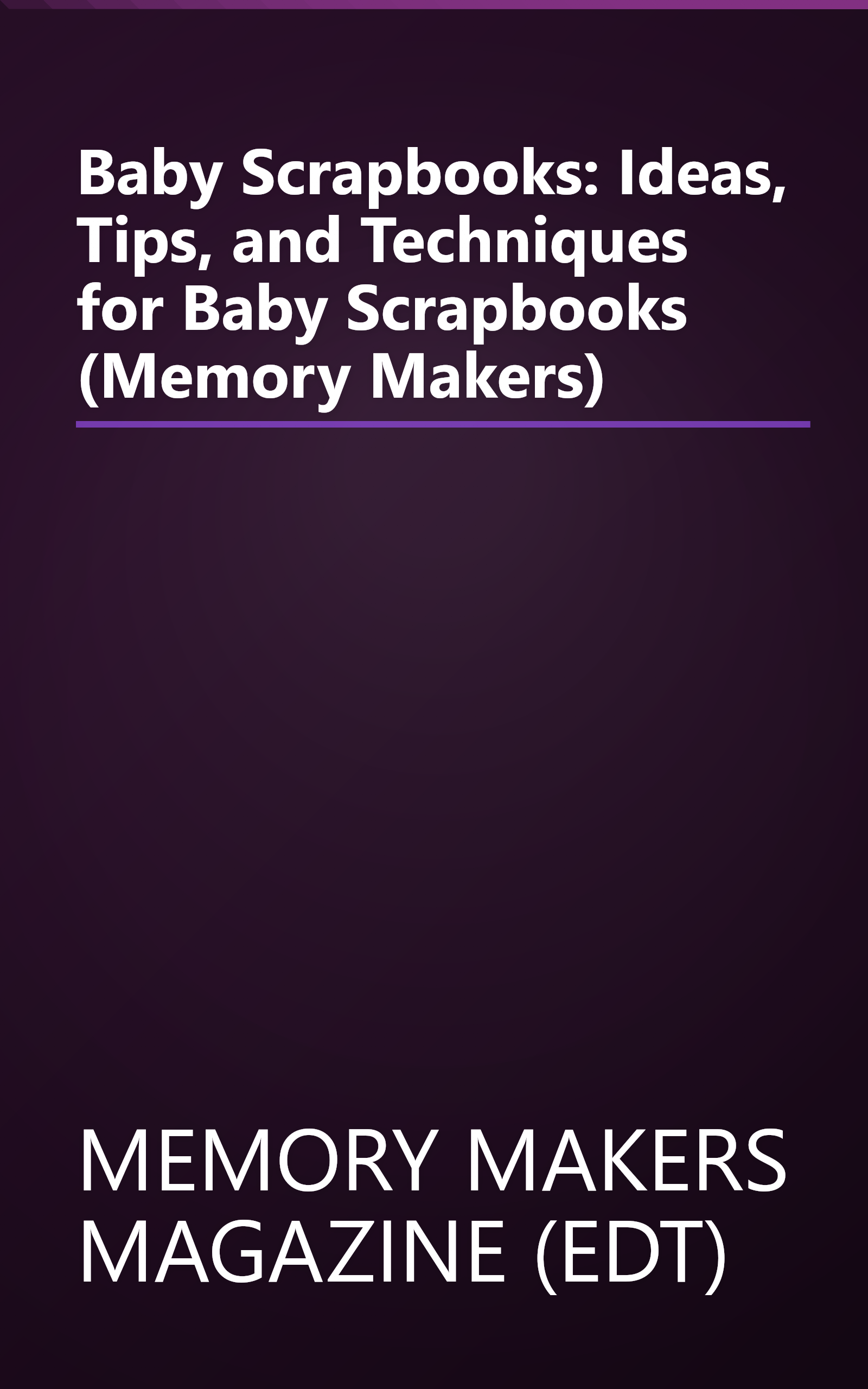 Baby Scrapbooks: Ideas, Tips, and Techniques for Baby Scrapbooks (Memory Makers) book cover