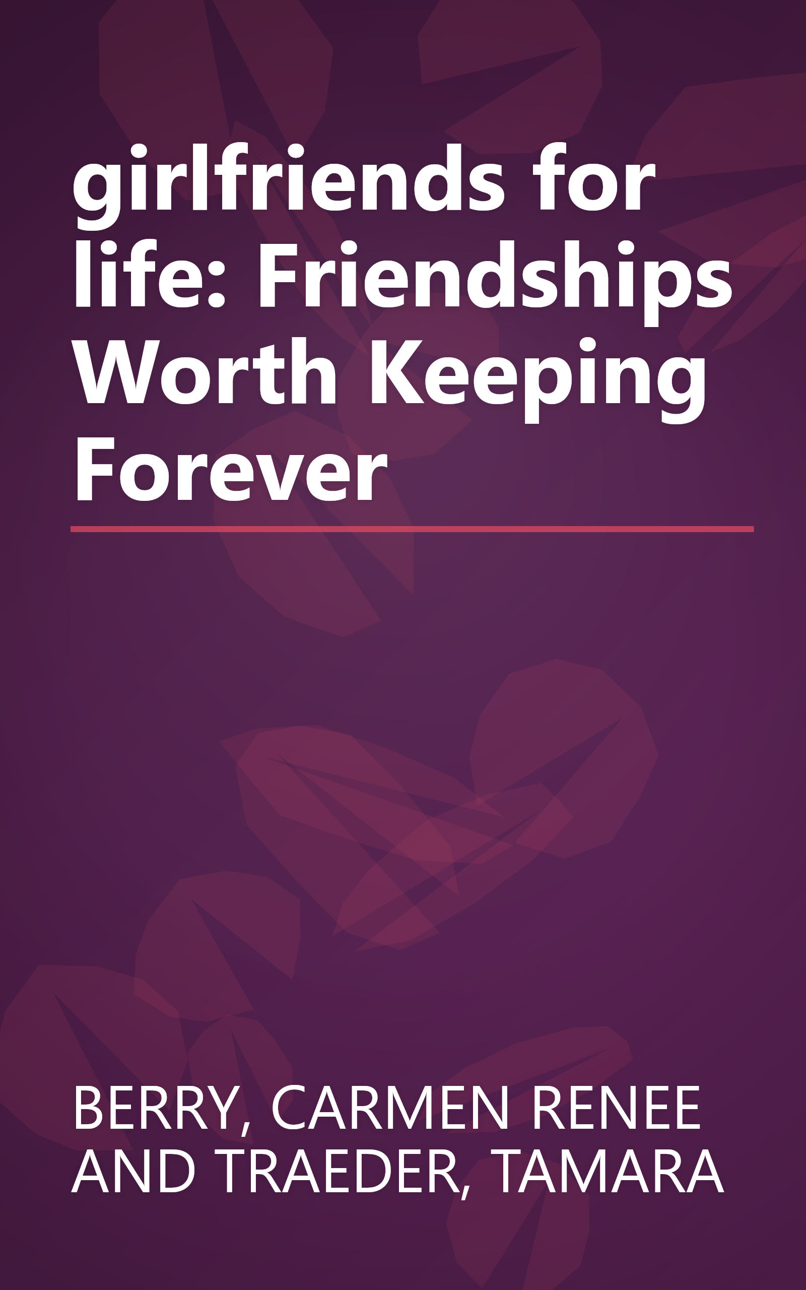 girlfriends for life: Friendships Worth Keeping Forever book cover