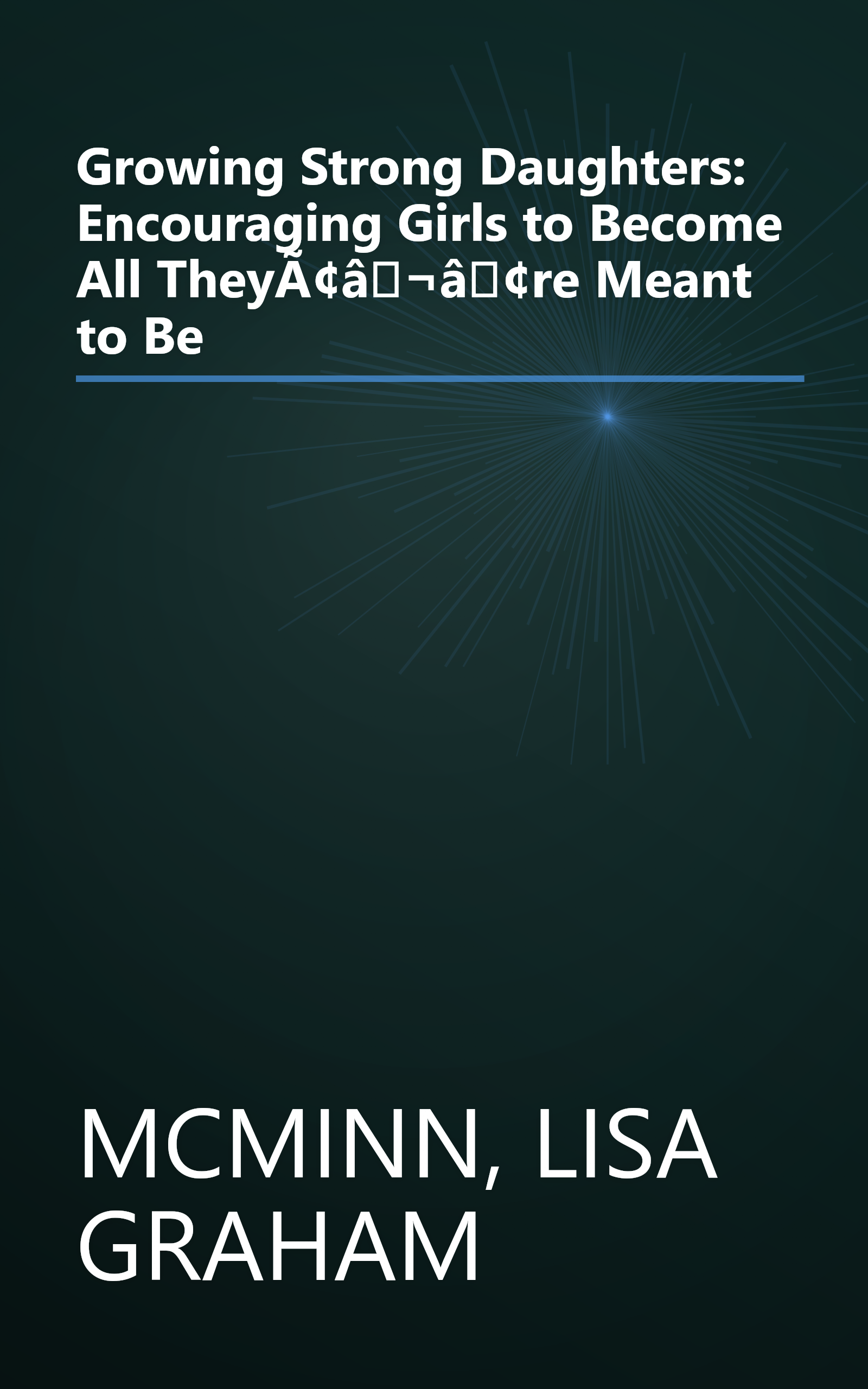 Growing Strong Daughters: Encouraging Girls to Become All TheyÃ¢â¬â¢re Meant to Be book cover