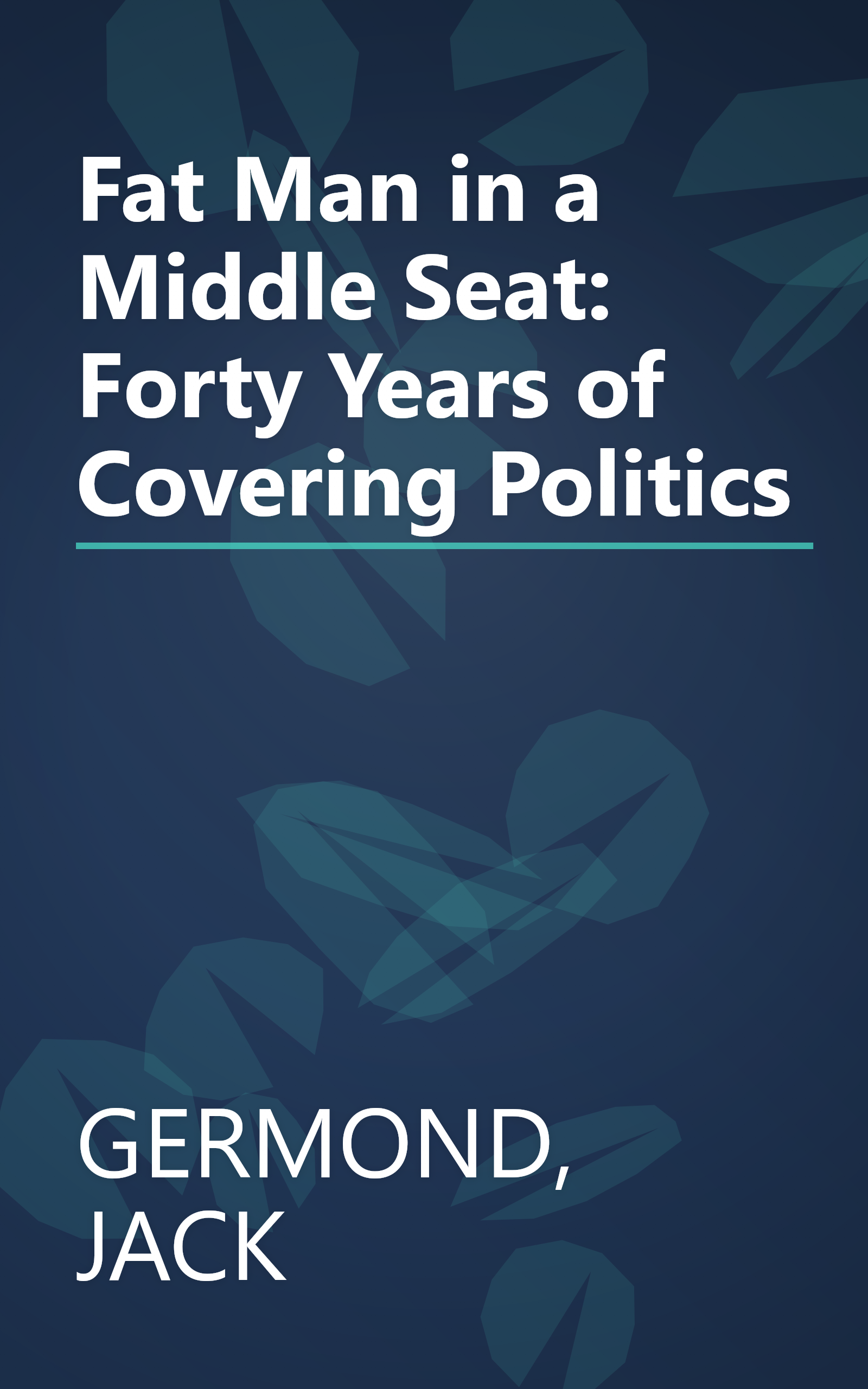 Fat Man in a Middle Seat: Forty Years of Covering Politics book cover