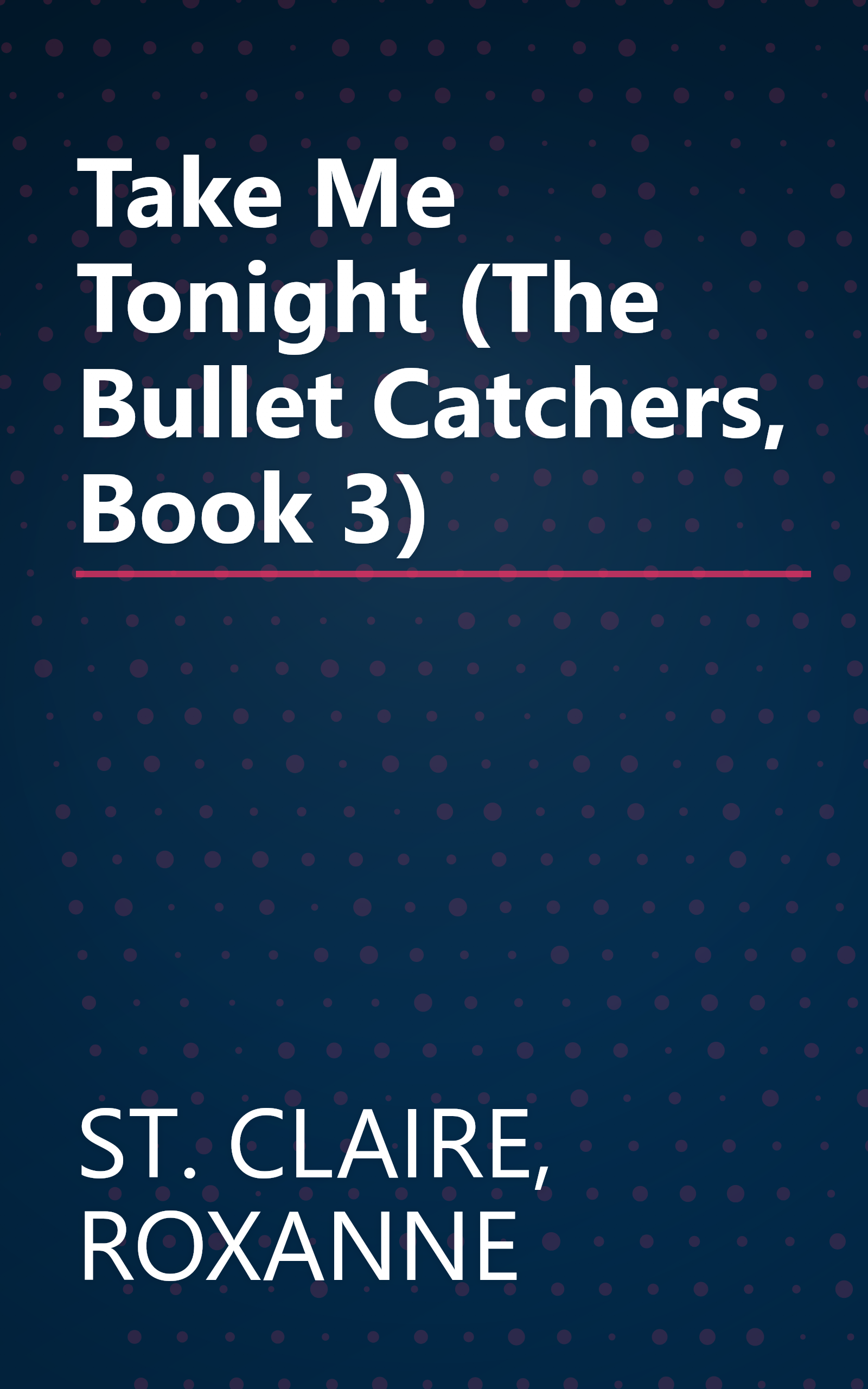 Take Me Tonight (The Bullet Catchers, Book 3) book cover