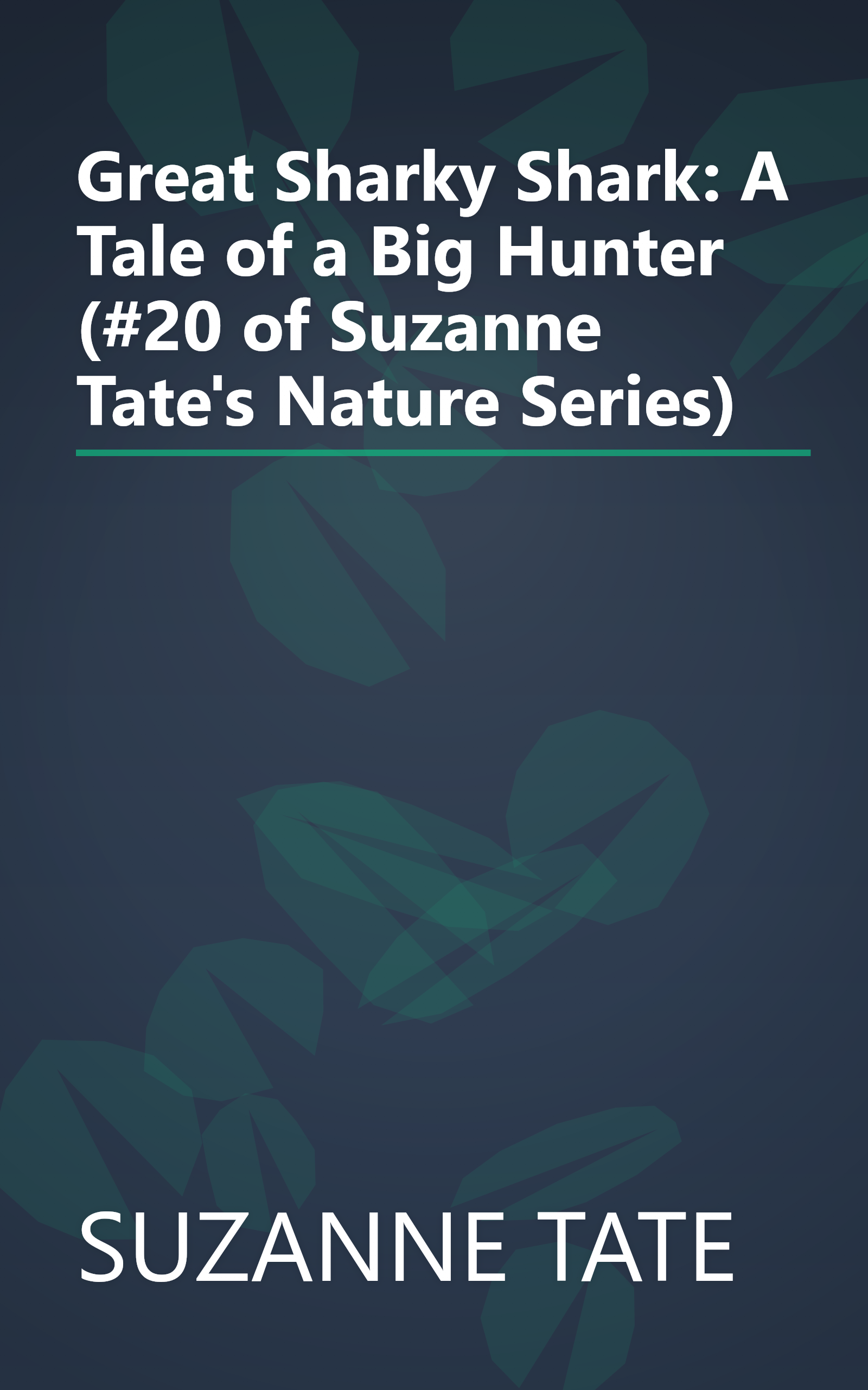 Great Sharky Shark: A Tale of a Big Hunter (#20 of Suzanne Tate's Nature Series) book cover