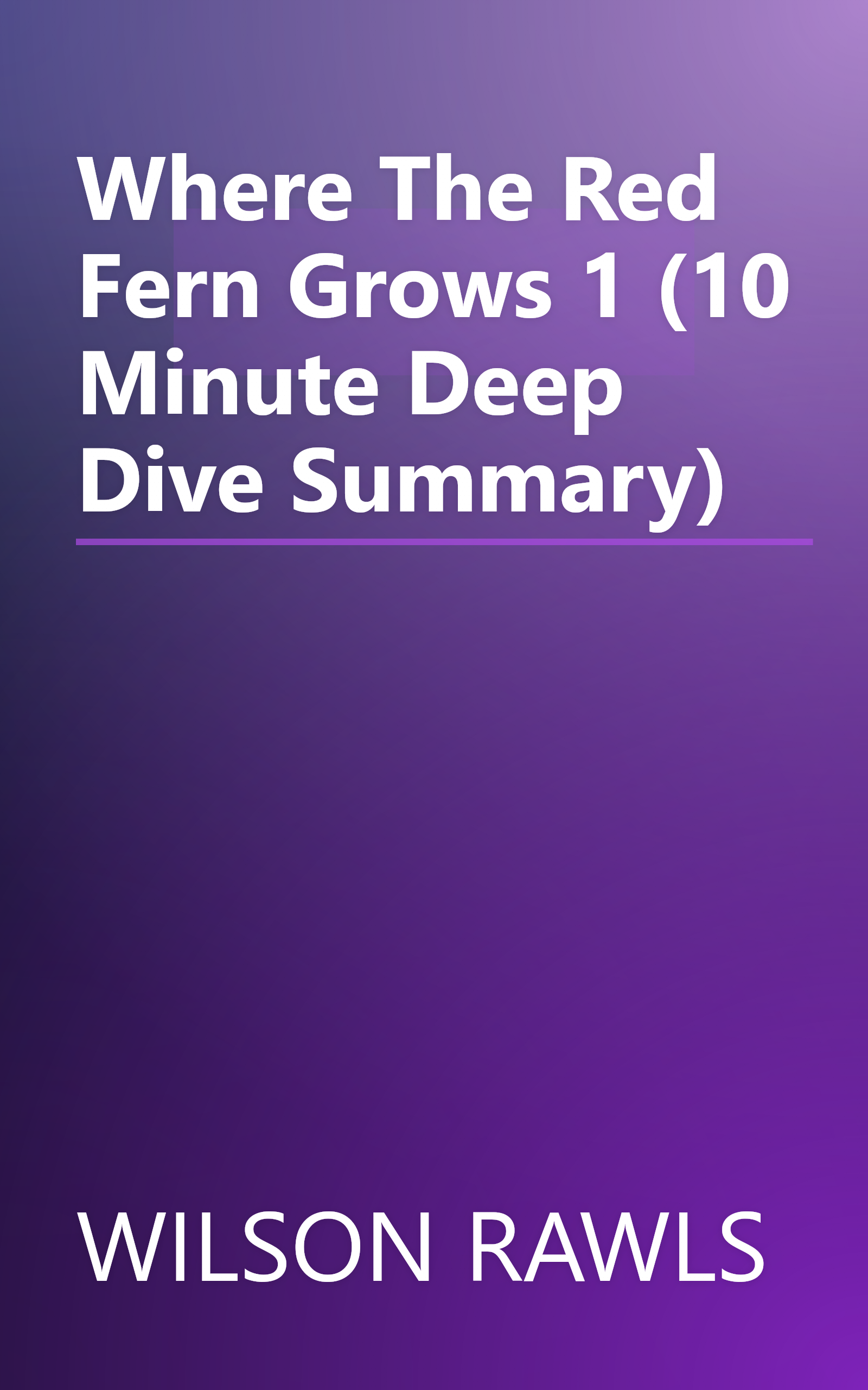 Where The Red Fern Grows 1 (10 Minute   Deep Dive Summary) book cover