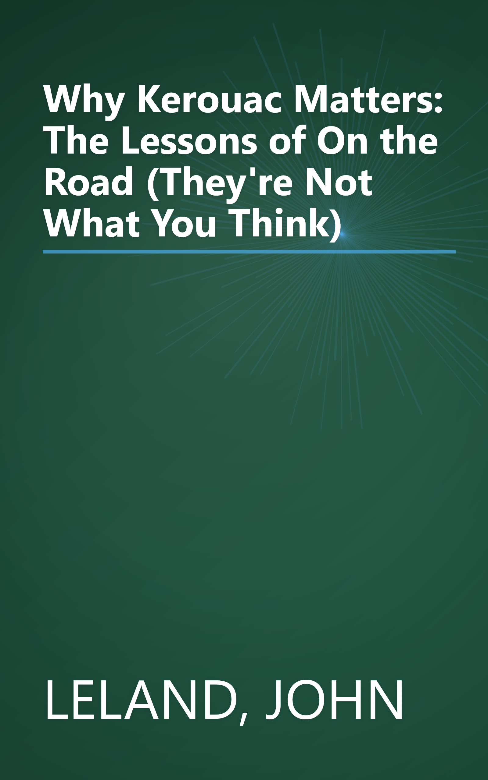 Why Kerouac Matters: The Lessons of On the Road (They're Not What You Think) book cover