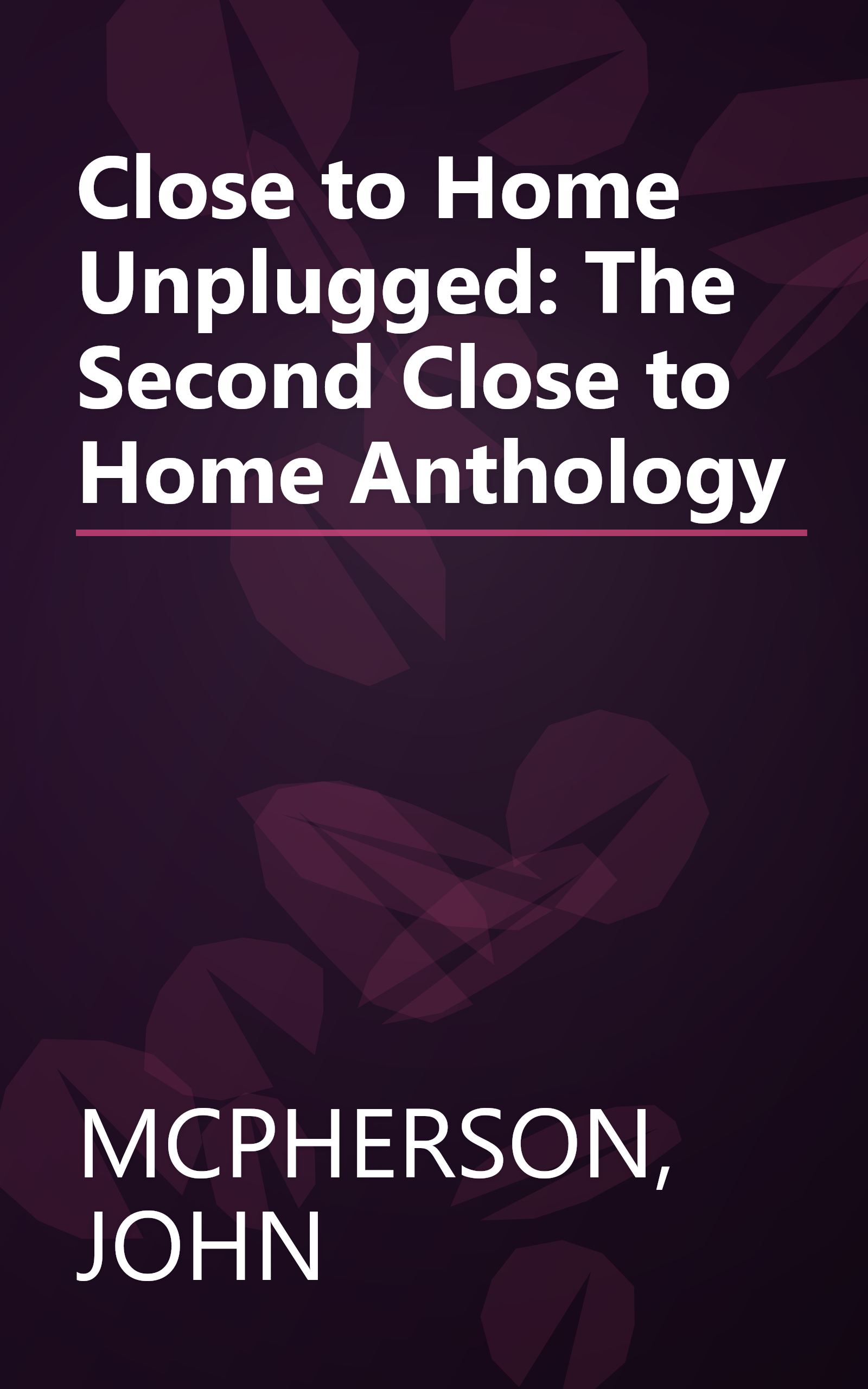 Close to Home Unplugged: The Second Close to Home Anthology book cover