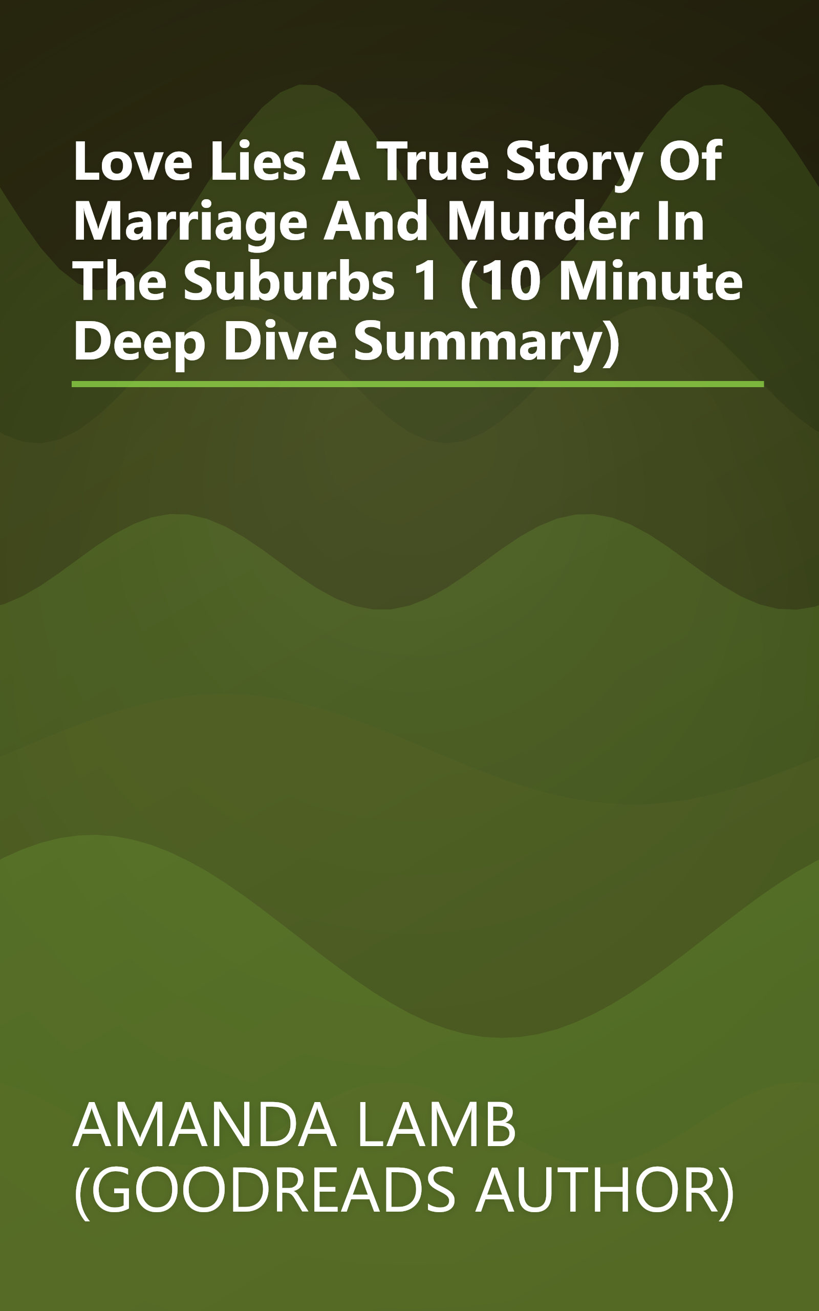 Love Lies  A True Story Of Marriage And Murder In The Suburbs 1 (10 Minute   Deep Dive Summary) book cover