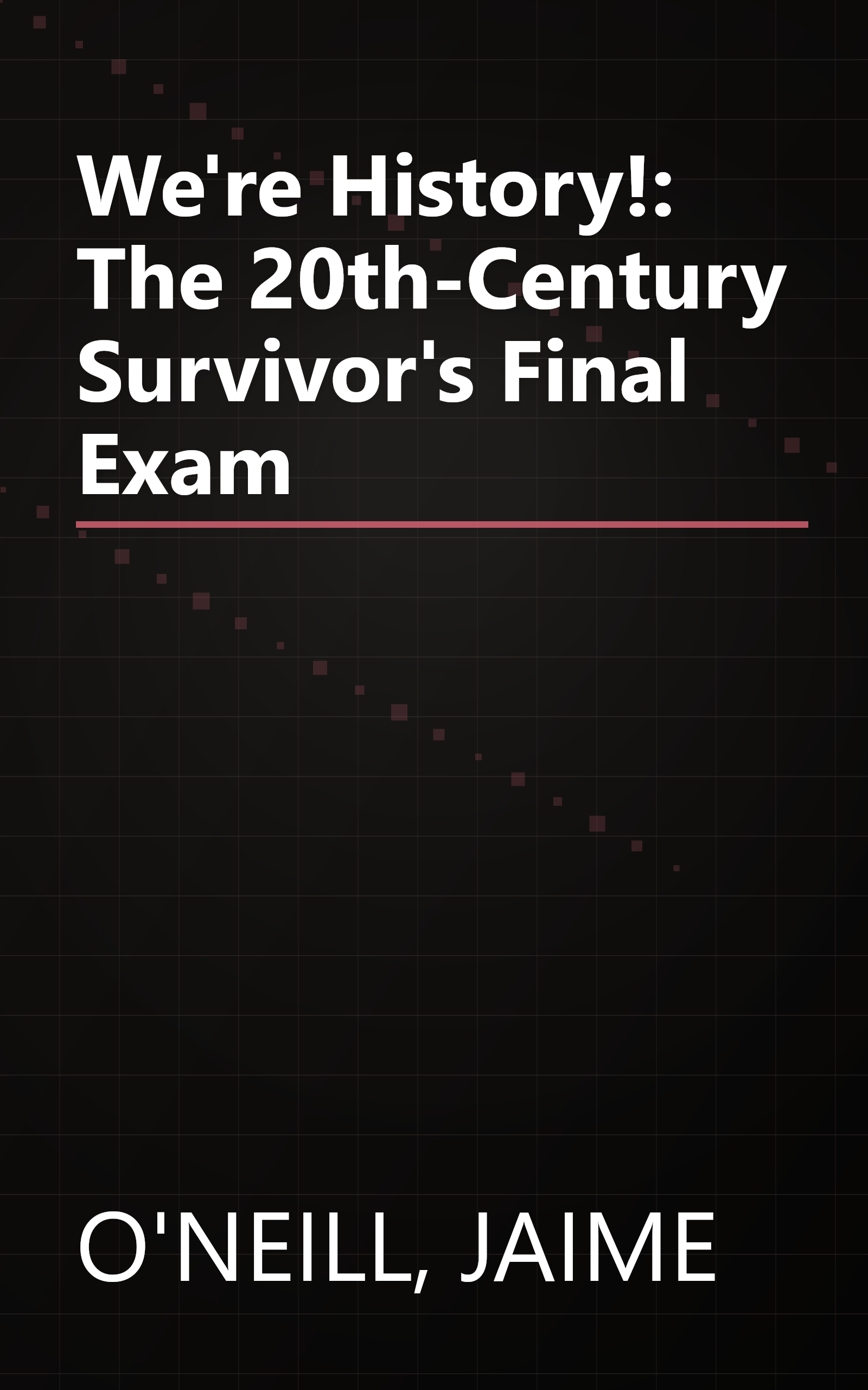 We're History!: The 20th-Century Survivor's Final Exam book cover