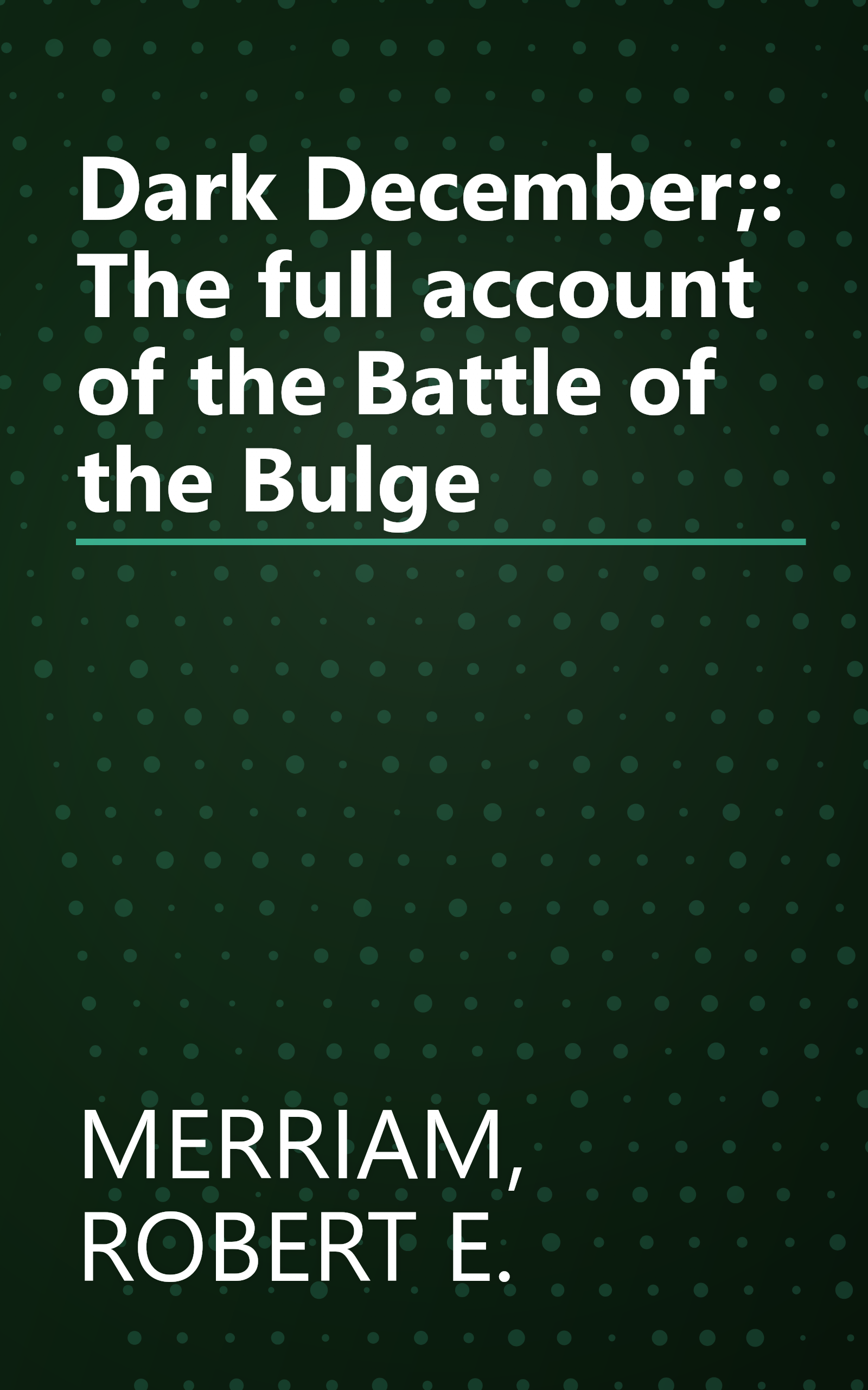 Dark December;: The full account of the Battle of the Bulge book cover