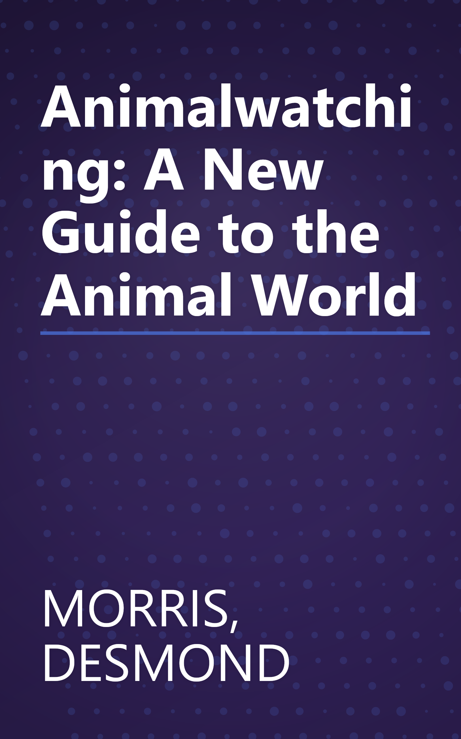 Animalwatching: A New Guide to the Animal World book cover