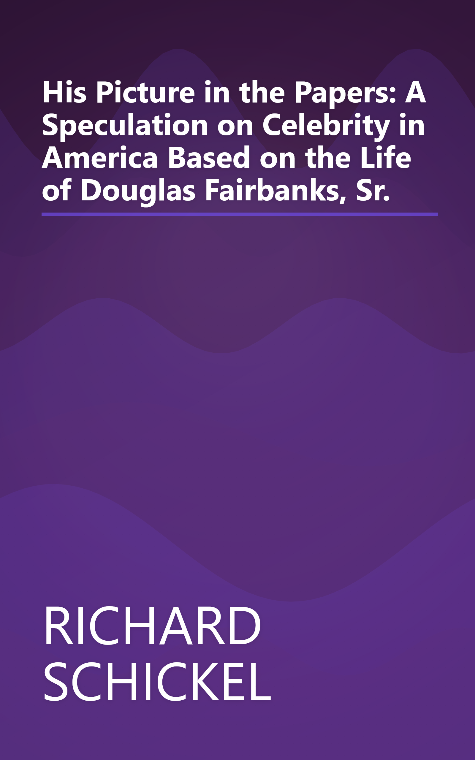 His Picture in the Papers: A Speculation on Celebrity in America Based on the Life of Douglas Fairbanks, Sr. book cover