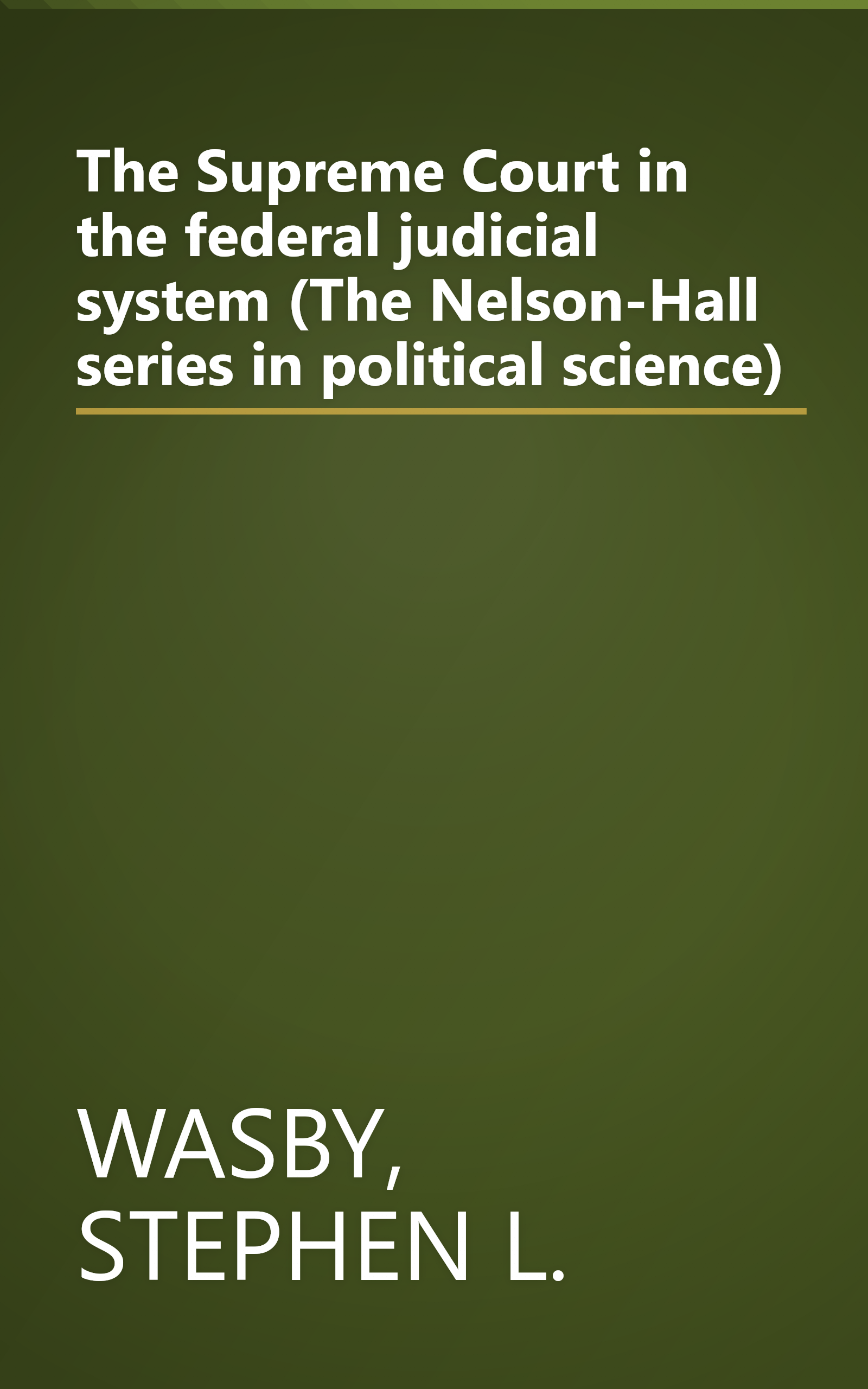 The Supreme Court in the federal judicial system (The Nelson-Hall series in political science) book cover