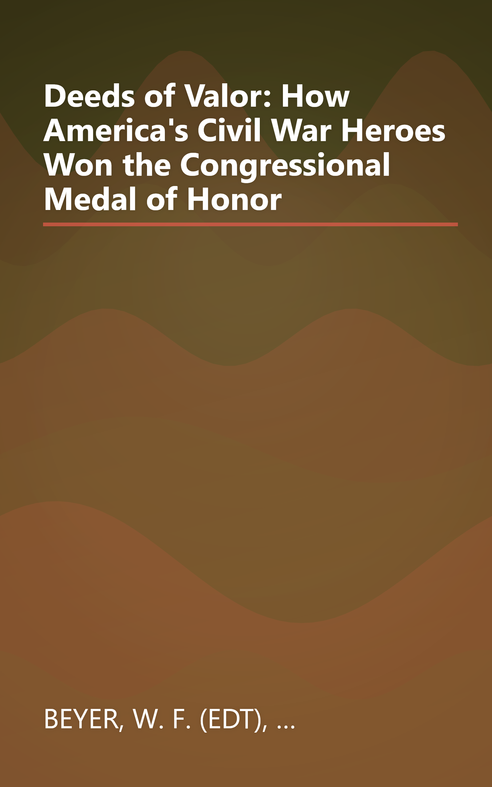 Deeds of Valor: How America's Civil War Heroes Won the Congressional Medal of Honor book cover