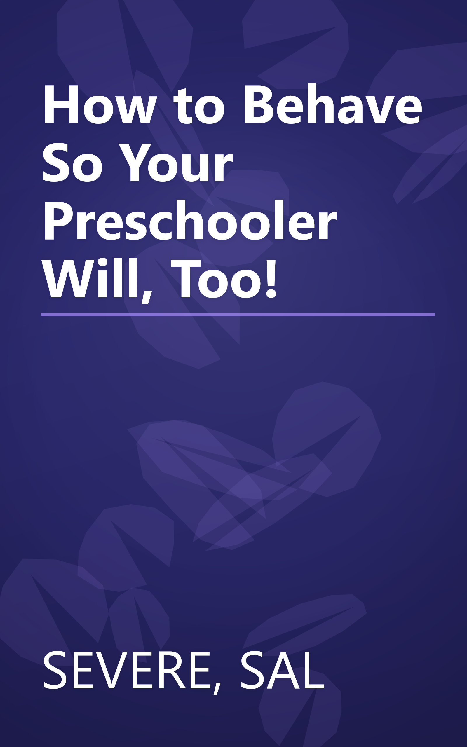 How to Behave So Your Preschooler Will, Too! book cover