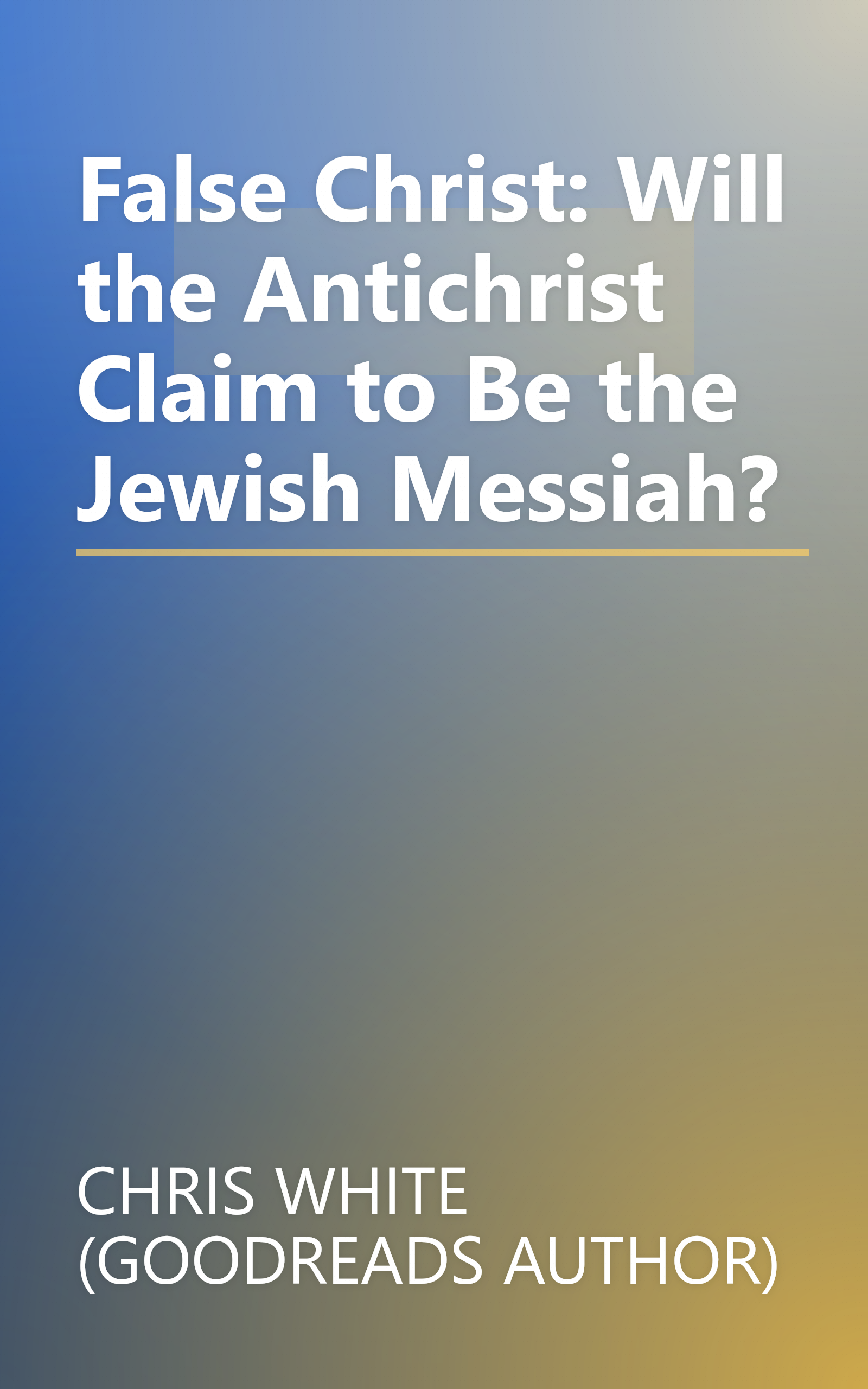 False Christ: Will the Antichrist Claim to Be the Jewish Messiah? book cover