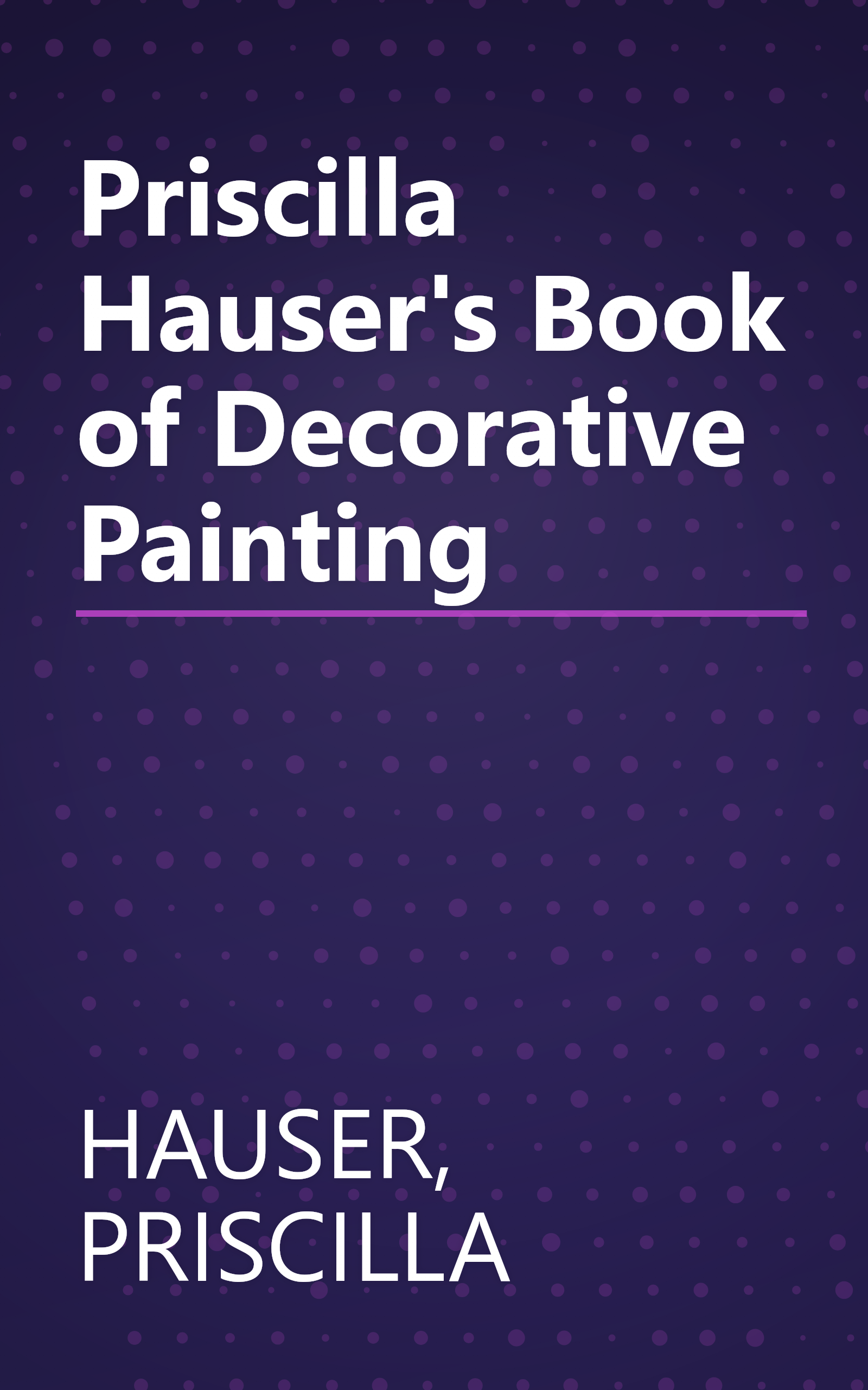 Priscilla Hauser's Book of Decorative Painting book cover
