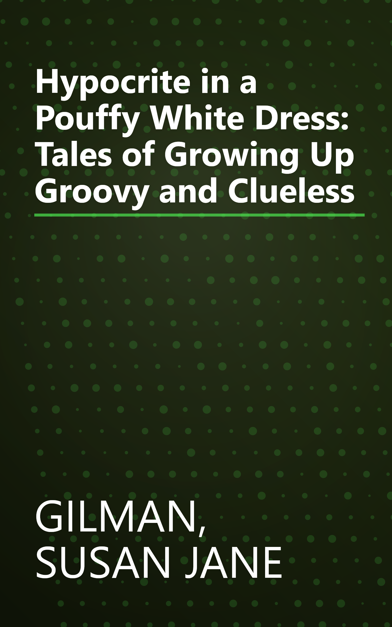 Hypocrite in a Pouffy White Dress: Tales of Growing Up Groovy and Clueless book cover