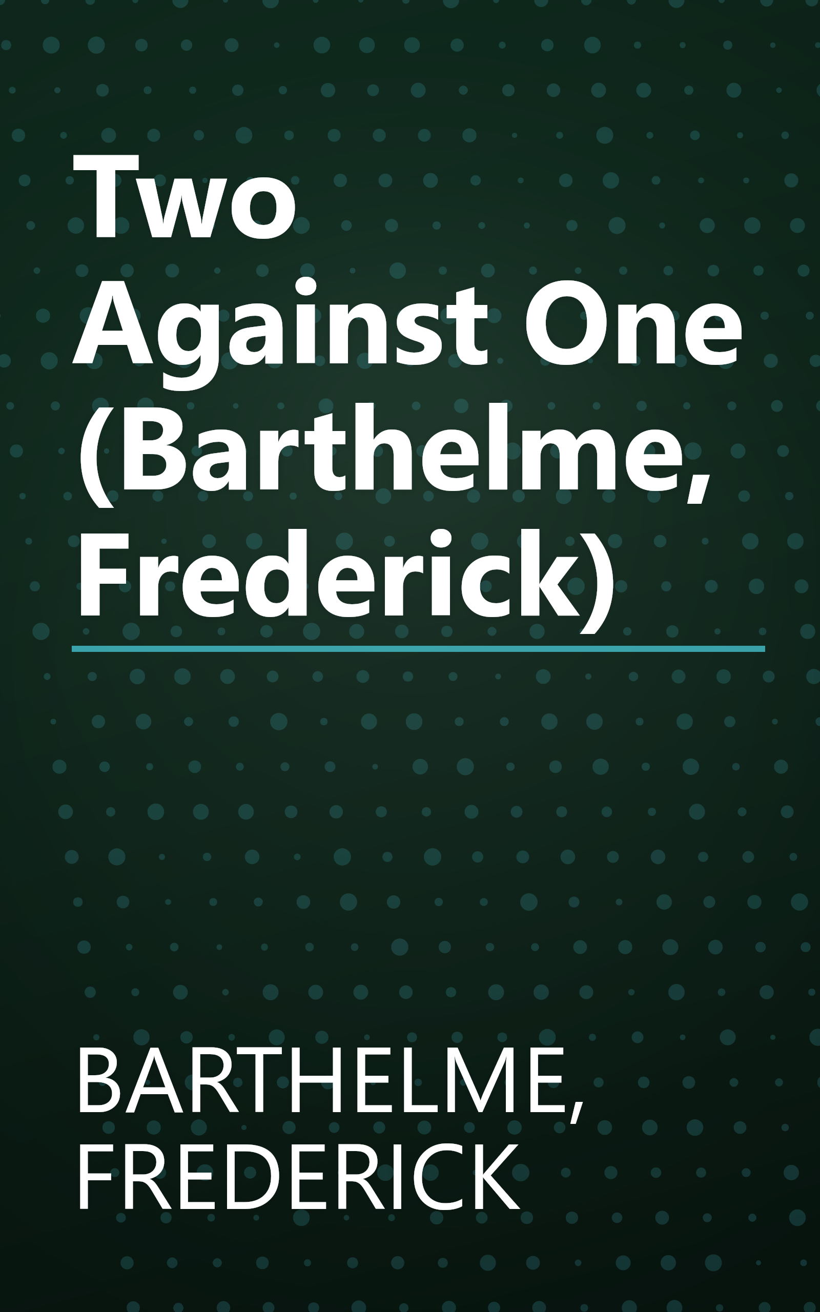 Two Against One (Barthelme, Frederick) book cover