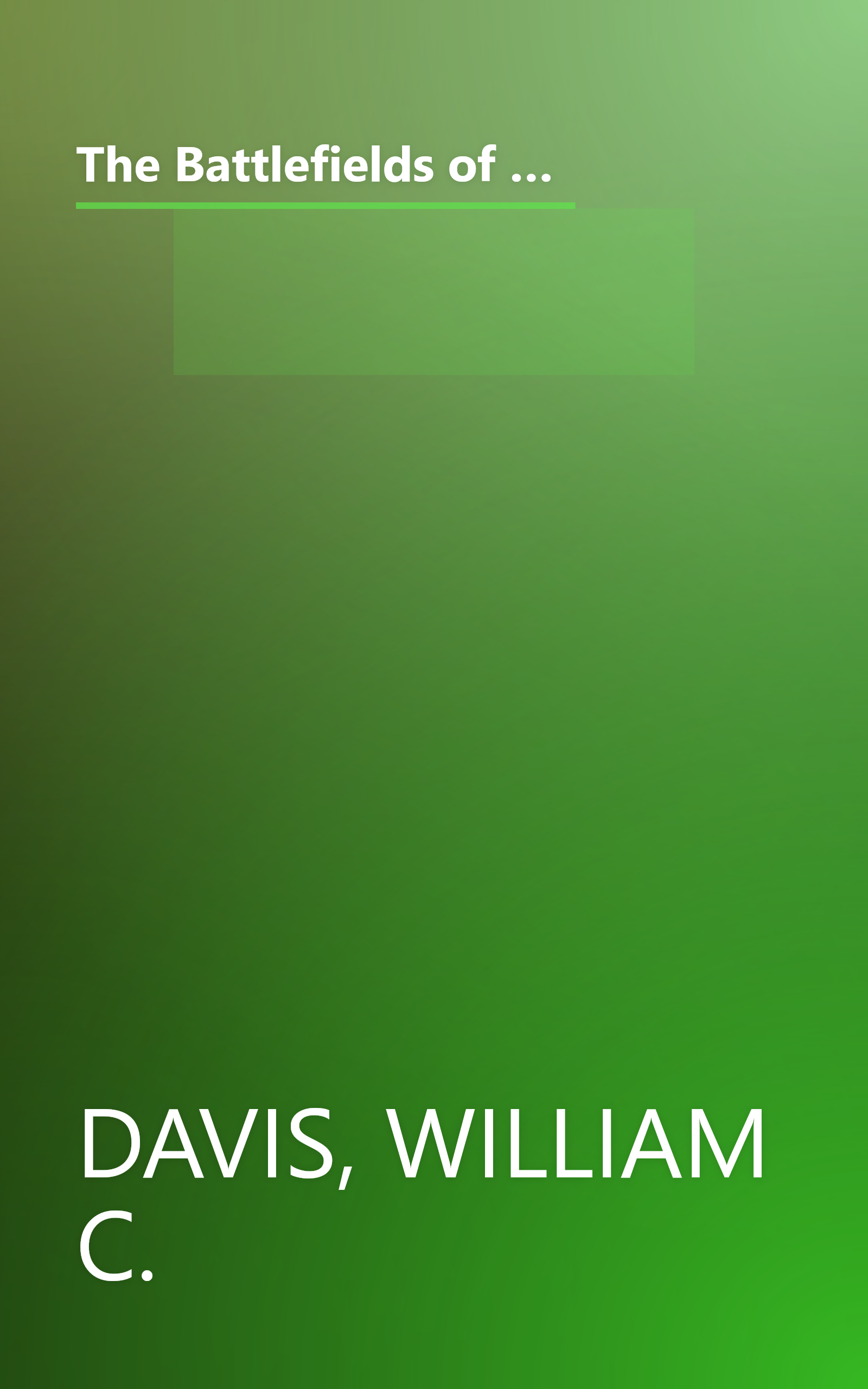 The Battlefields of the Civil War: The Bloody Conflict of the North Against South Told Through the Stories of Its Great Battles (Rebels & Yankees Series) book cover