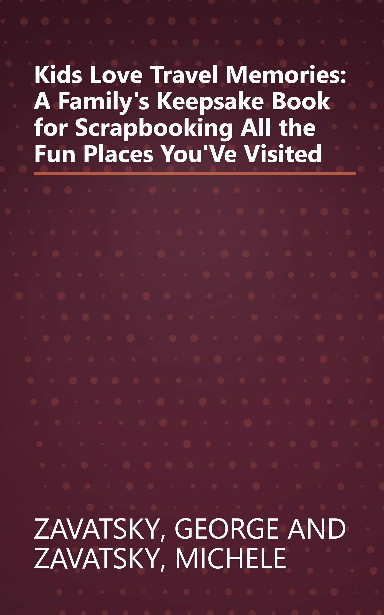 Kids Love Travel Memories: A Family's Keepsake Book for Scrapbooking All the Fun Places You'Ve Visited book cover