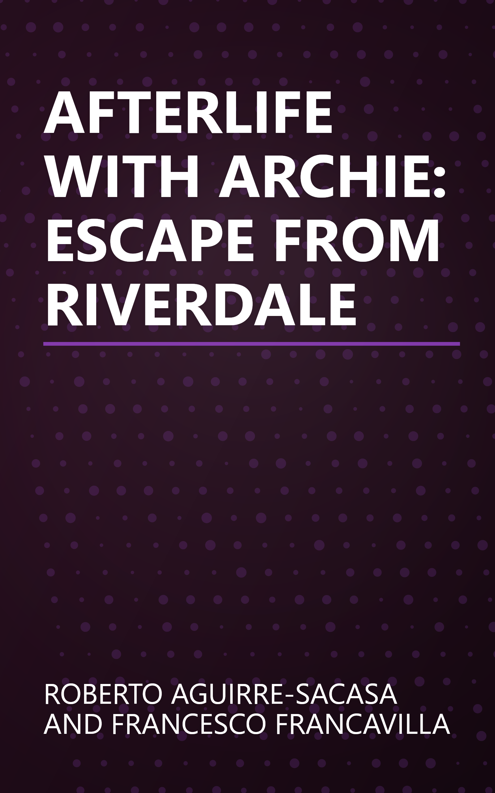 AFTERLIFE WITH ARCHIE: ESCAPE FROM RIVERDALE book cover