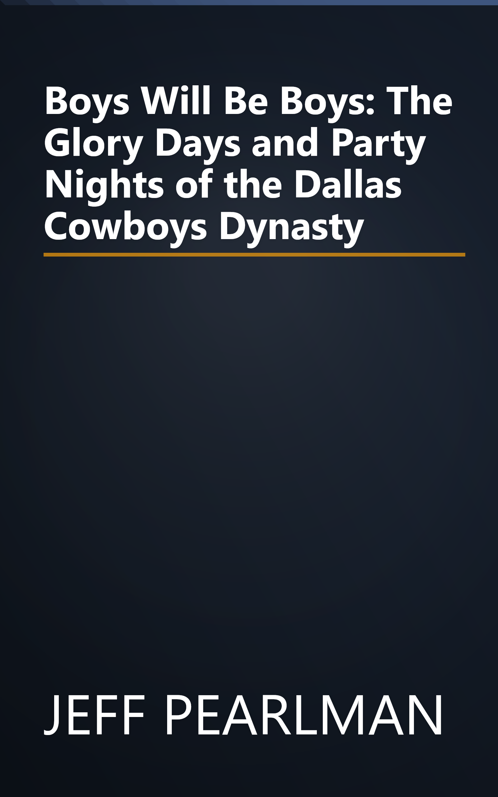 Boys Will Be Boys: The Glory Days and Party Nights of the Dallas Cowboys Dynasty book cover