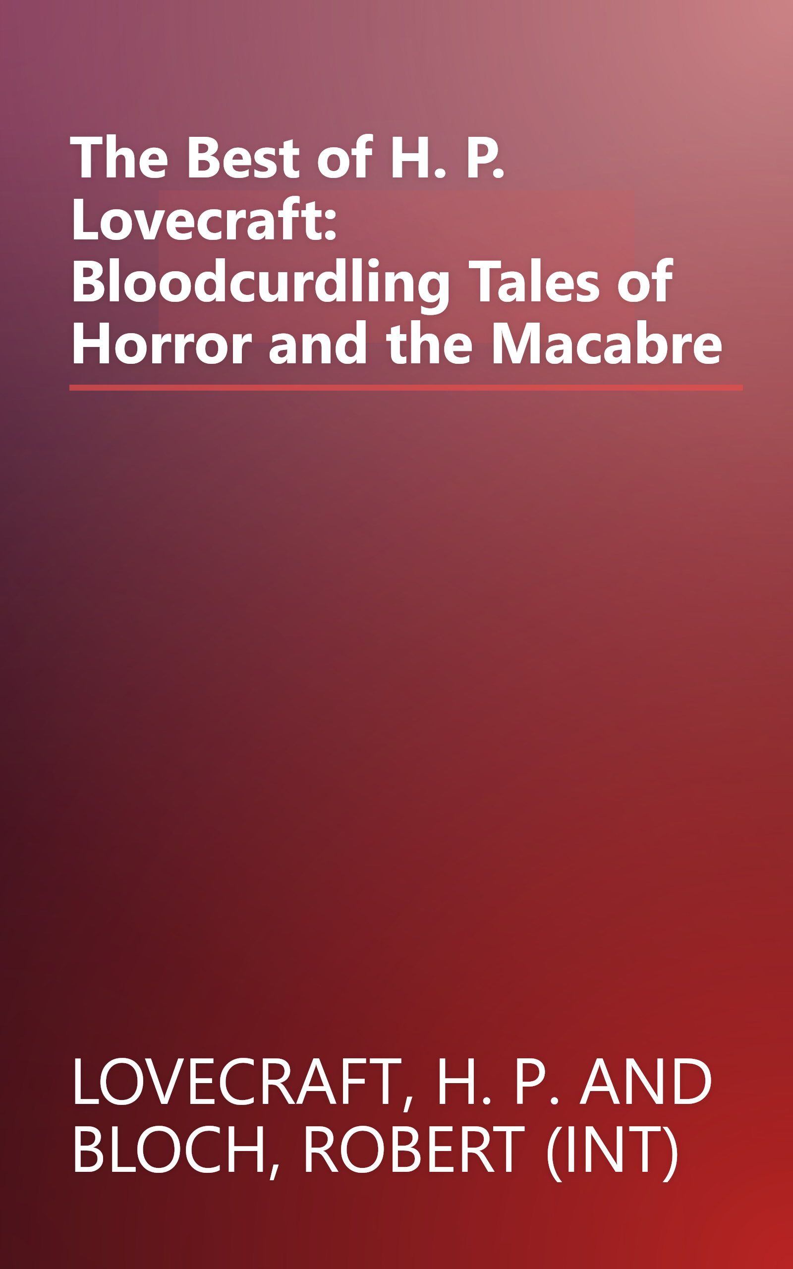 The Best of H. P. Lovecraft: Bloodcurdling Tales of Horror and the Macabre book cover