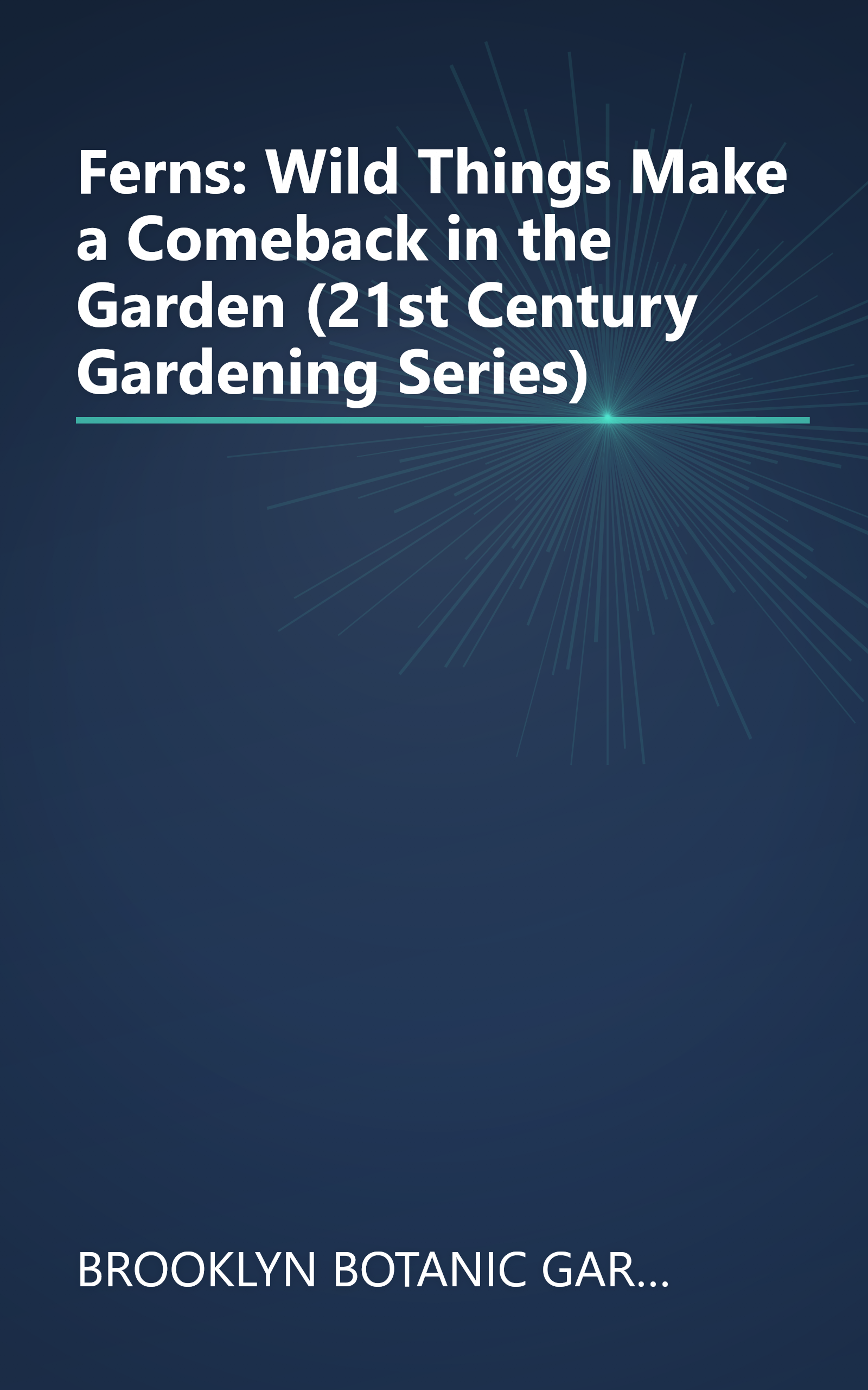 Ferns: Wild Things Make a Comeback in the Garden (21st Century Gardening Series) book cover