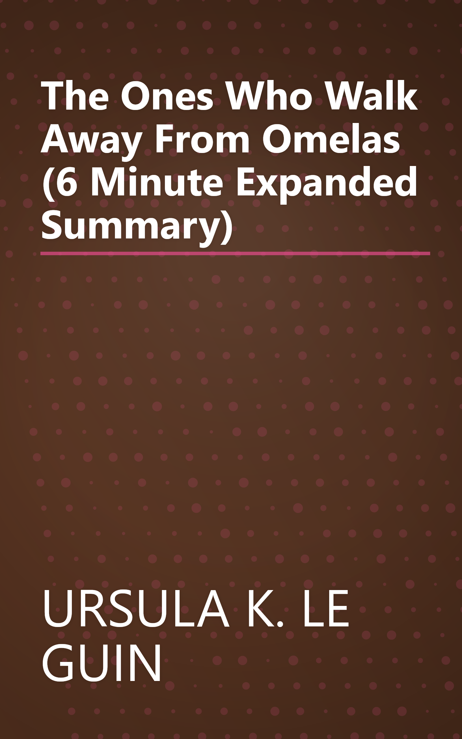 The Ones Who Walk Away From Omelas (6 Minute   Expanded Summary) book cover