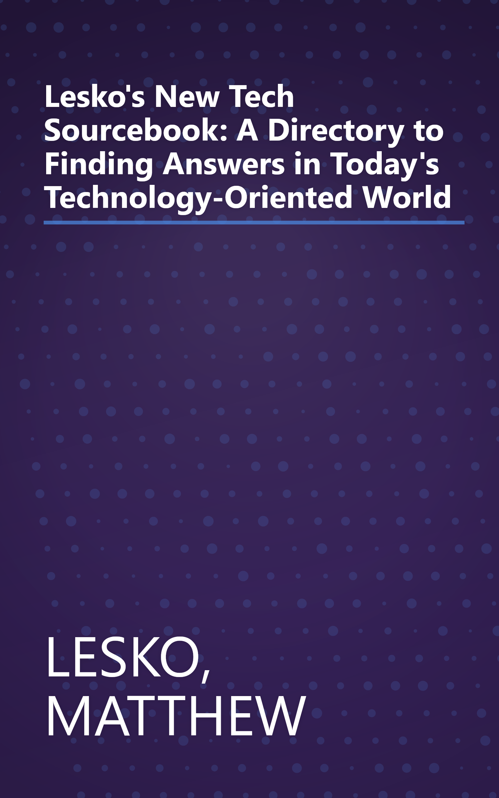 Lesko's New Tech Sourcebook: A Directory to Finding Answers in Today's Technology-Oriented World book cover