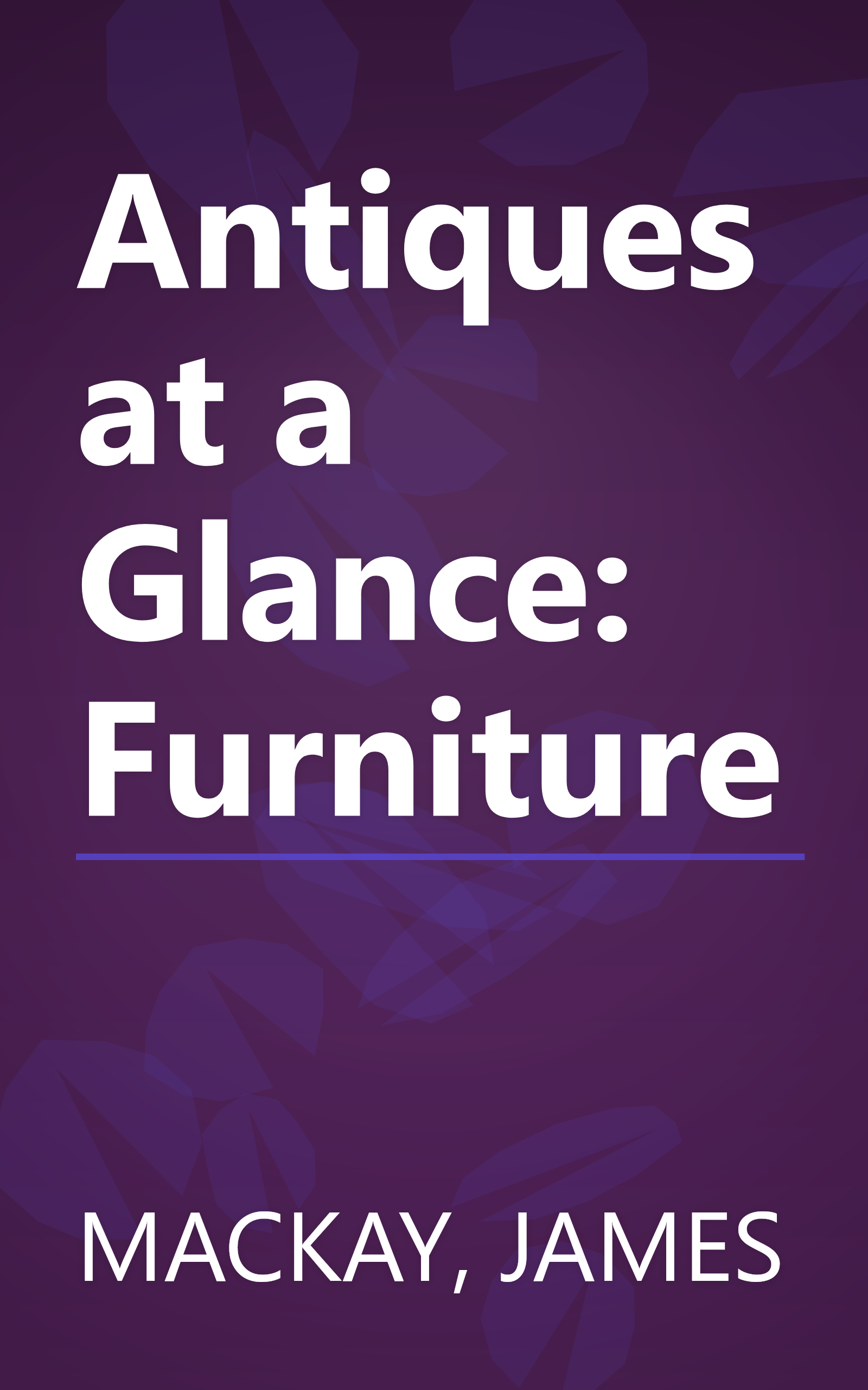 Antiques at a Glance: Furniture book cover