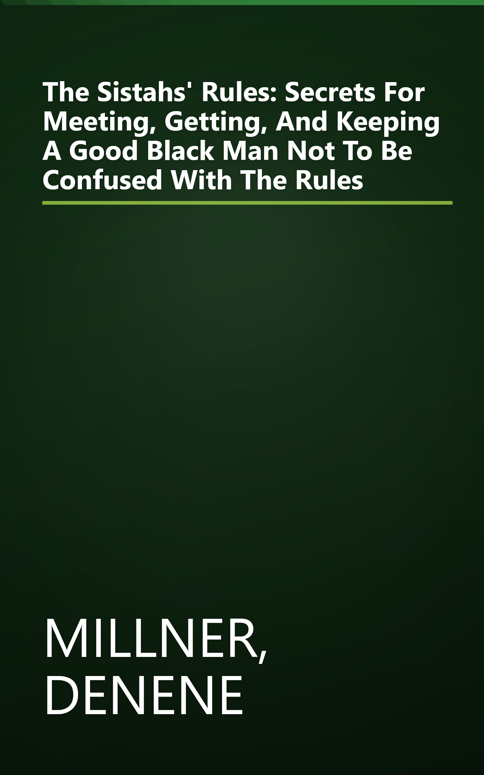 The Sistahs' Rules: Secrets For Meeting, Getting, And Keeping A Good Black Man Not To Be Confused With The Rules book cover