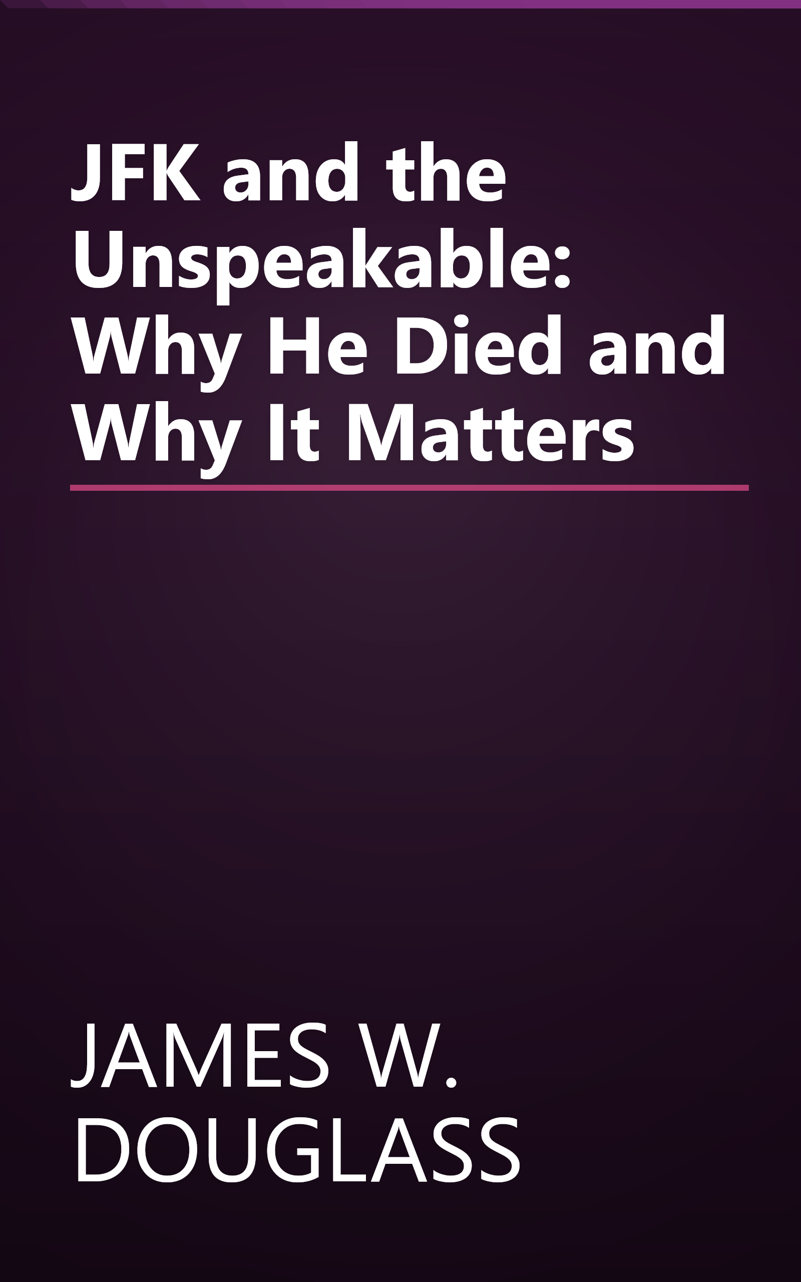 JFK and the Unspeakable: Why He Died and Why It Matters book cover