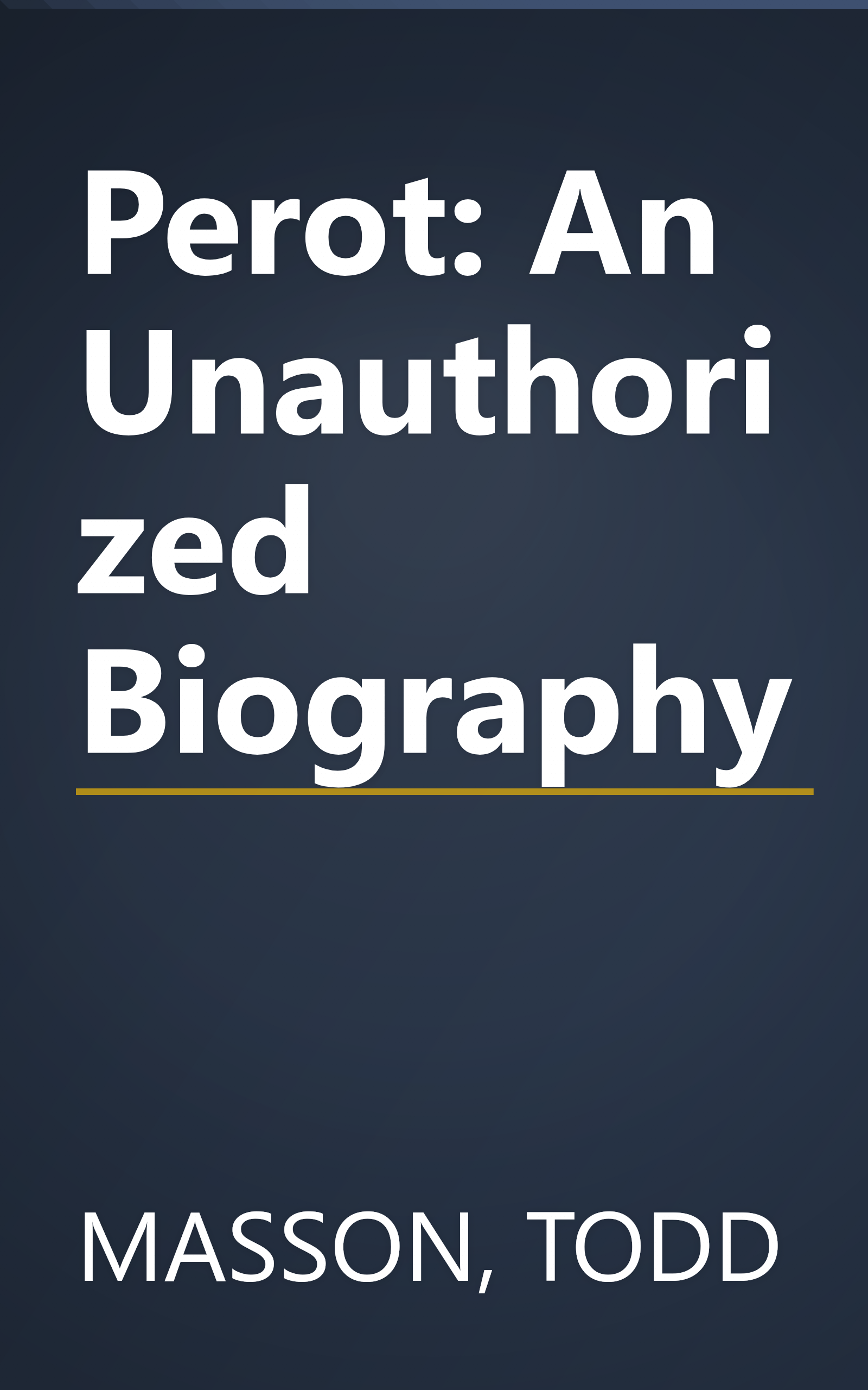 Perot: An Unauthorized Biography book cover