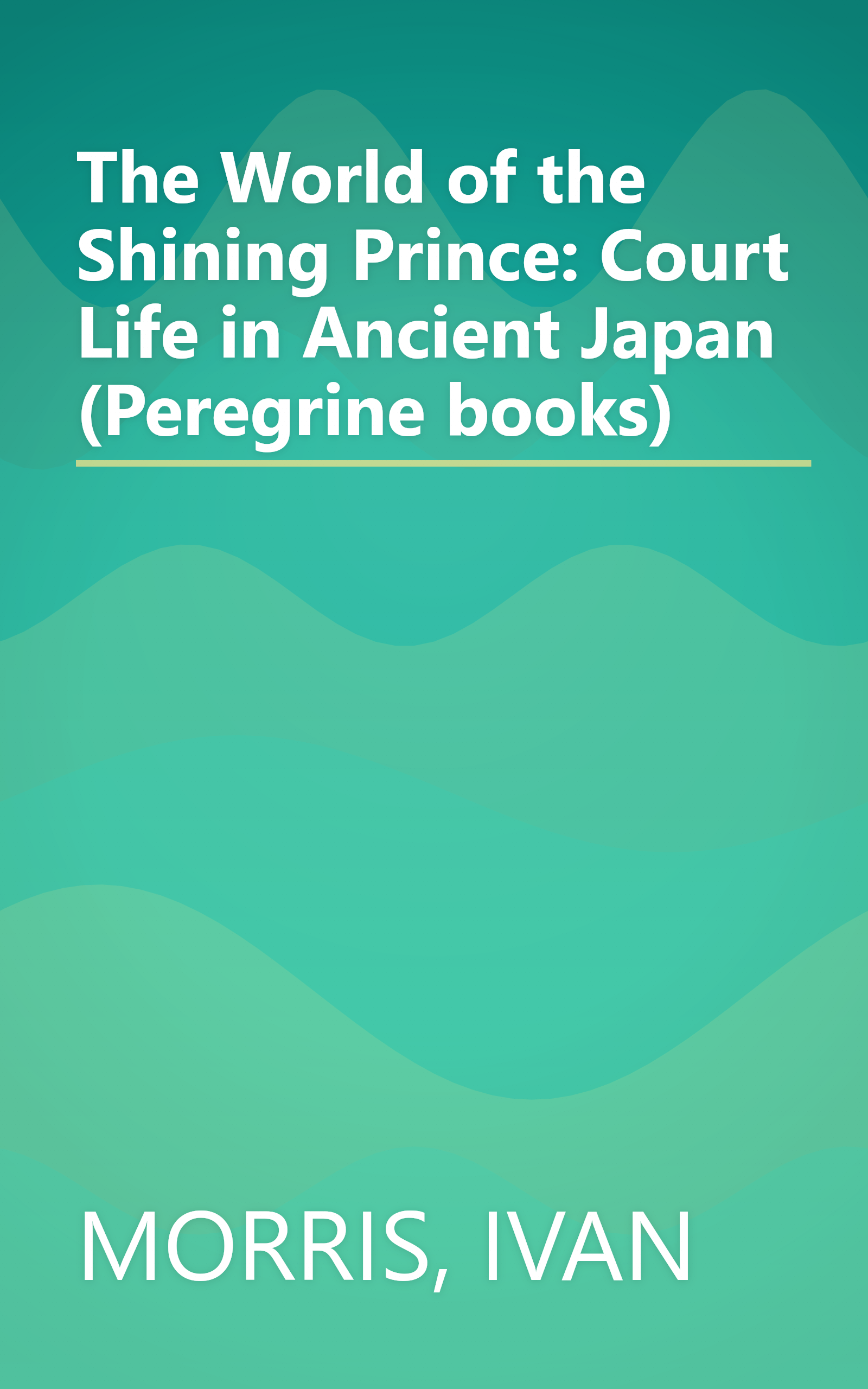 The World of the Shining Prince: Court Life in Ancient Japan (Peregrine books) book cover