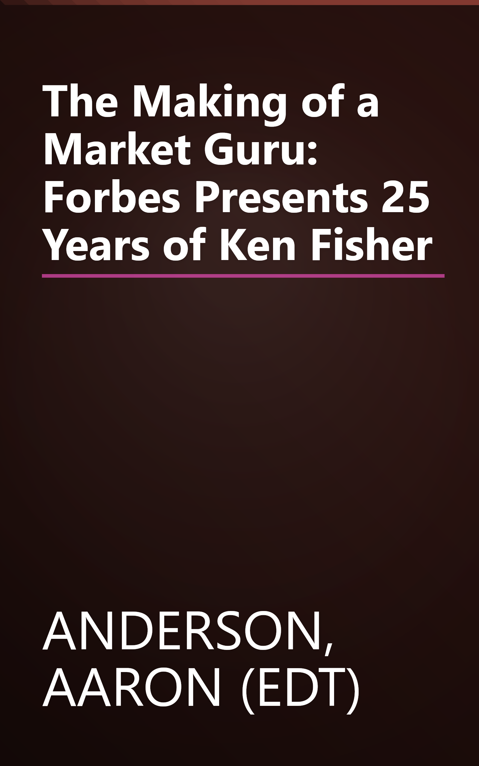 The Making of a Market Guru: Forbes Presents 25 Years of Ken Fisher book cover