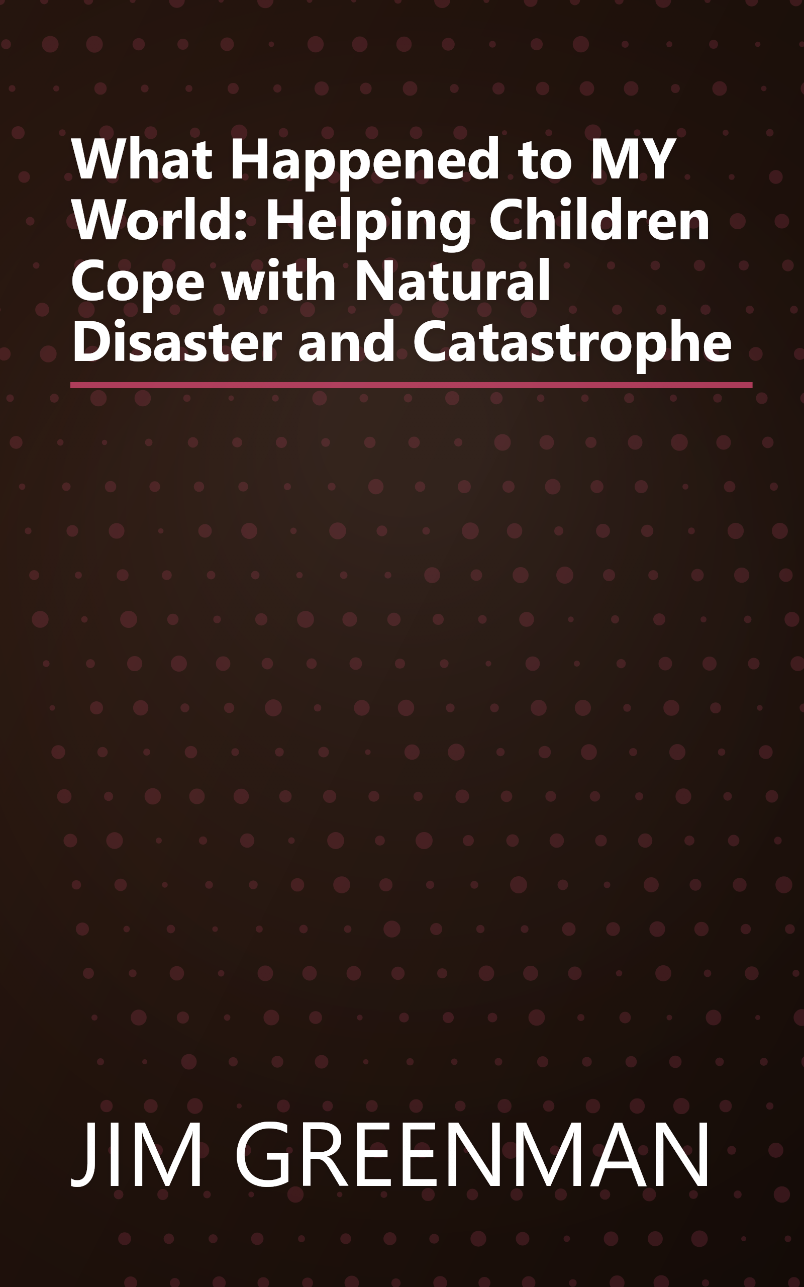 What Happened to MY World: Helping Children Cope with Natural Disaster and Catastrophe book cover