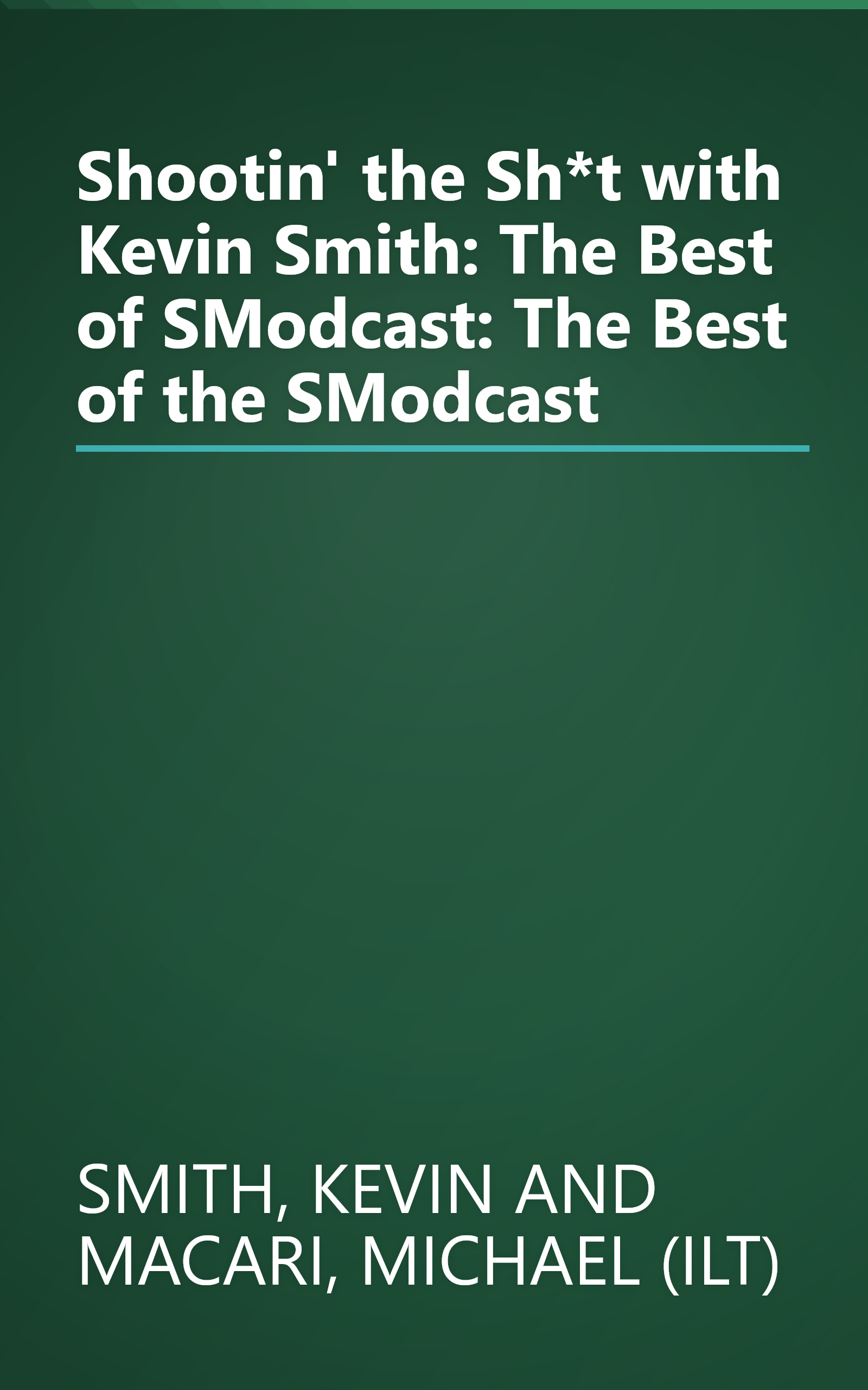 Shootin' the Sh*t with Kevin Smith: The Best of SModcast: The Best of the SModcast book cover