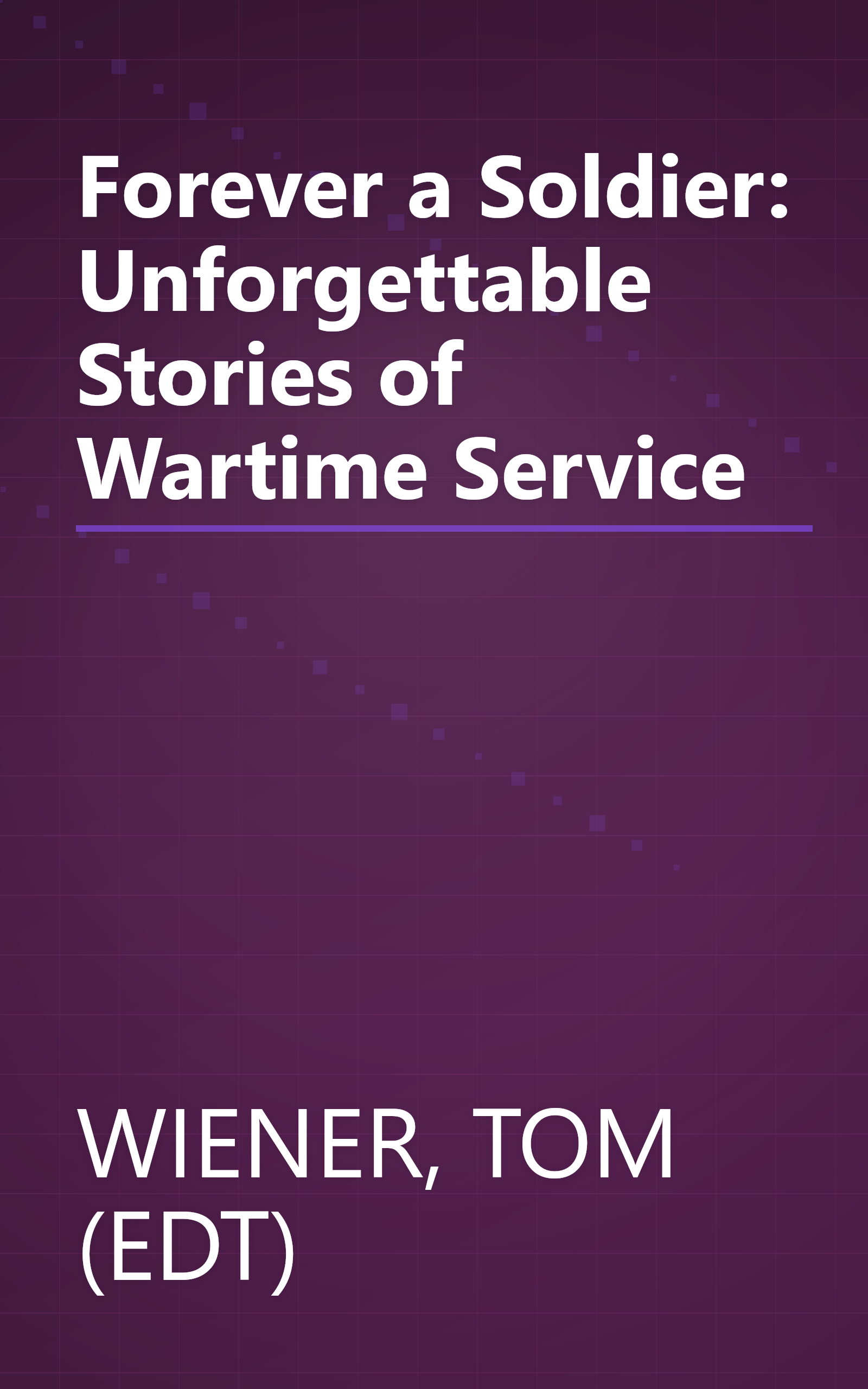 Forever a Soldier: Unforgettable Stories of Wartime Service book cover