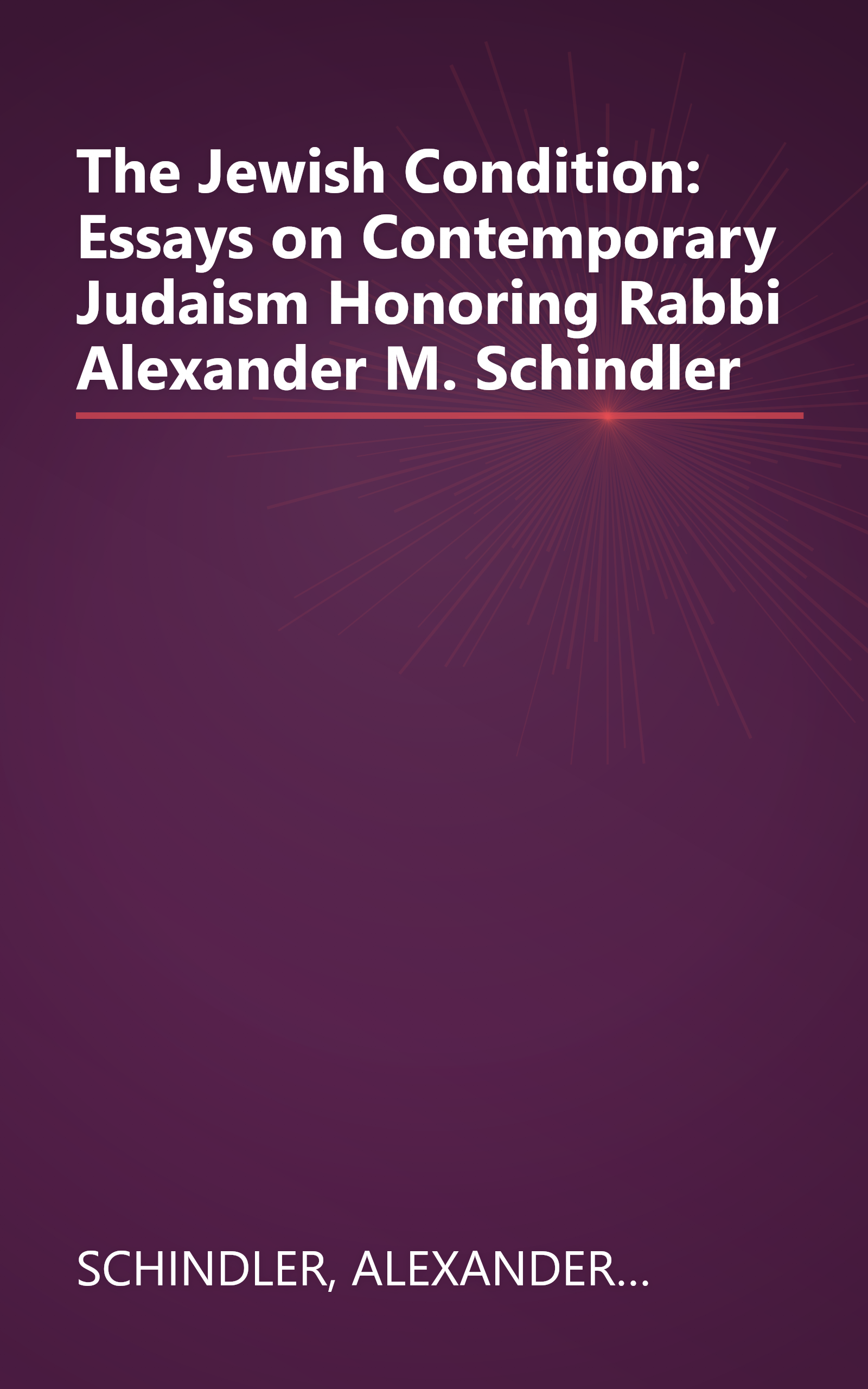 The Jewish Condition: Essays on Contemporary Judaism Honoring Rabbi Alexander M. Schindler book cover