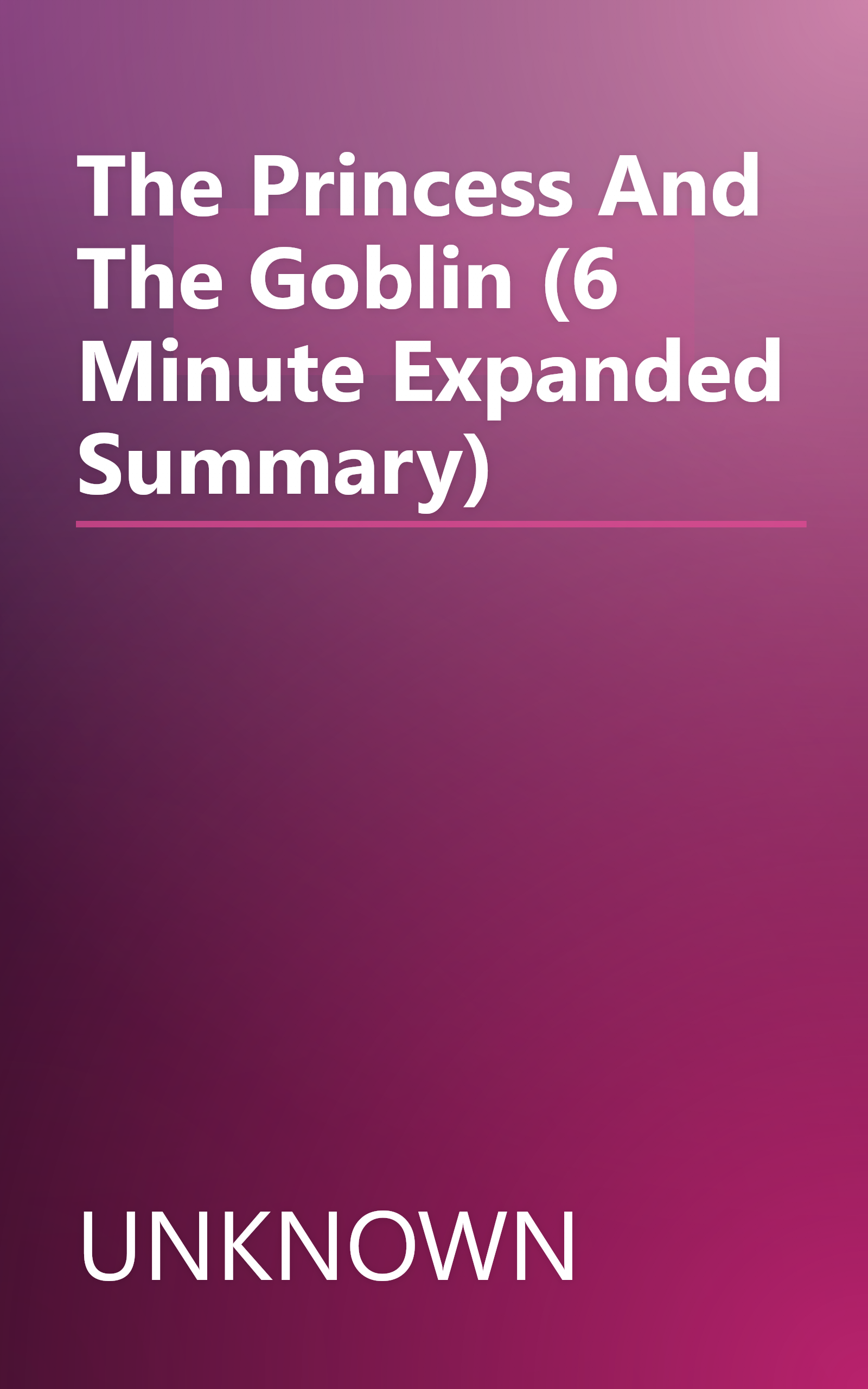 The Princess And The Goblin (6 Minute   Expanded Summary) book cover