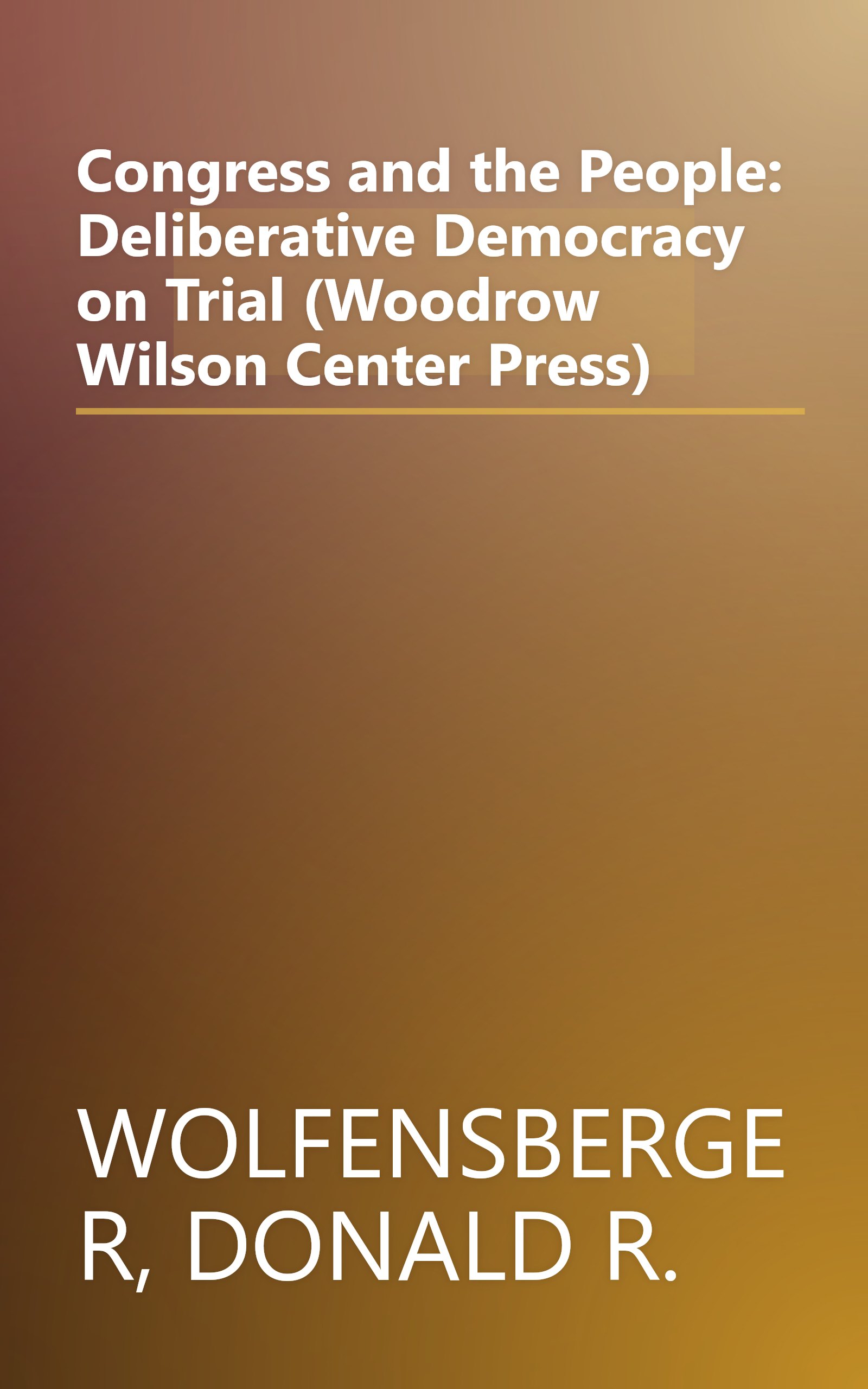 Congress and the People: Deliberative Democracy on Trial (Woodrow Wilson Center Press) book cover
