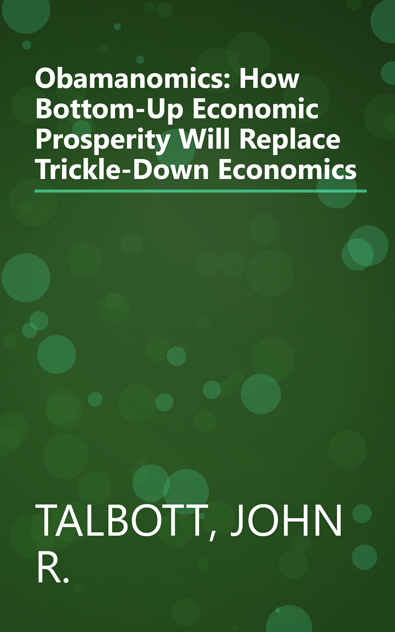Obamanomics: How Bottom-Up Economic Prosperity Will Replace Trickle-Down Economics book cover