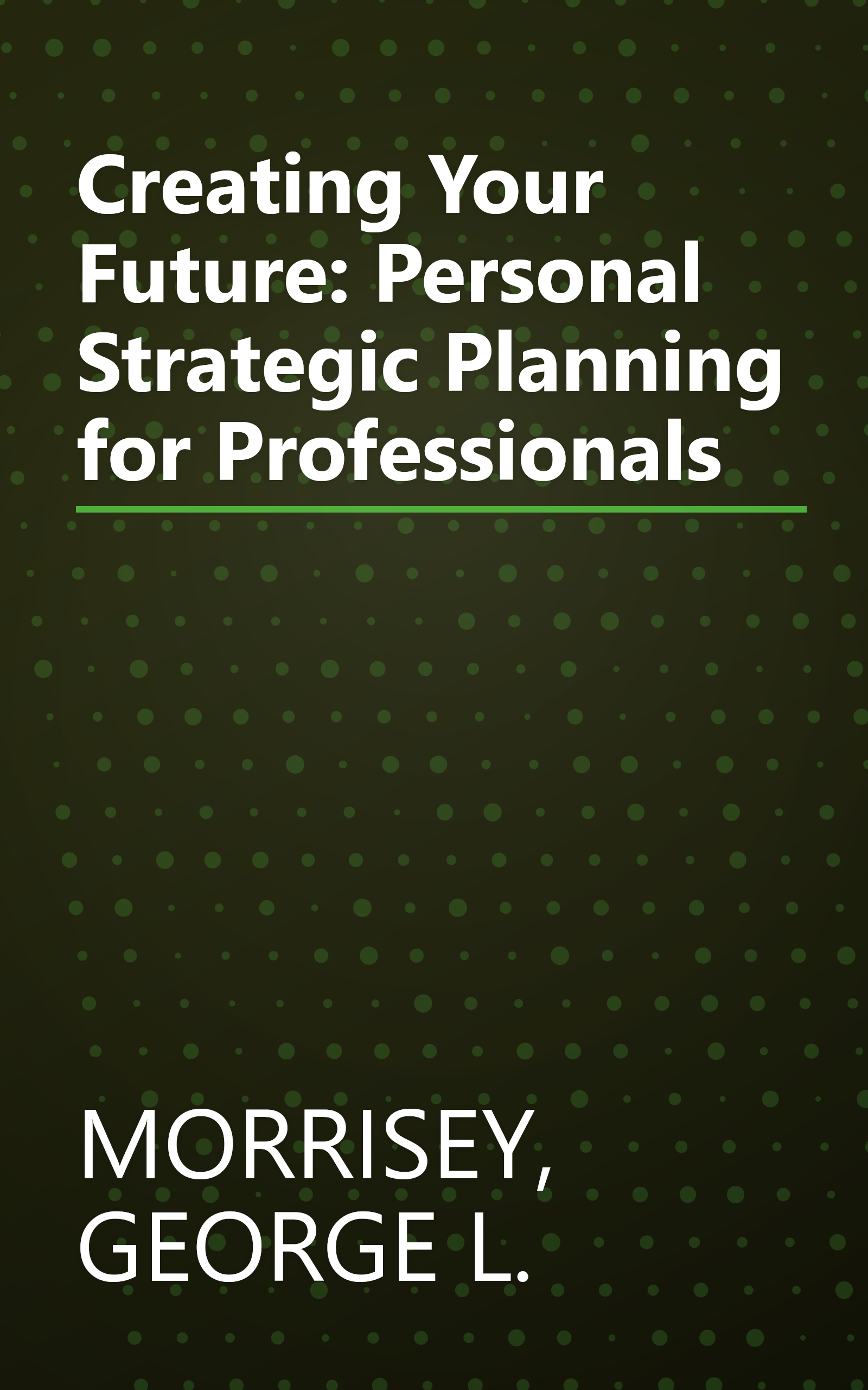 Creating Your Future: Personal Strategic Planning for Professionals book cover